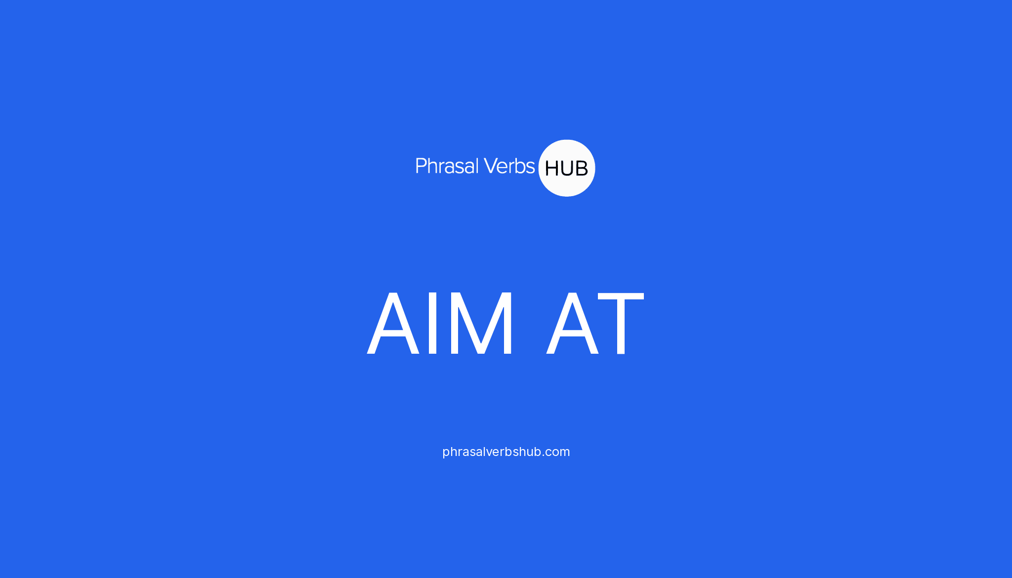 AIM AT | Phrasal Verb Meaning & Examples