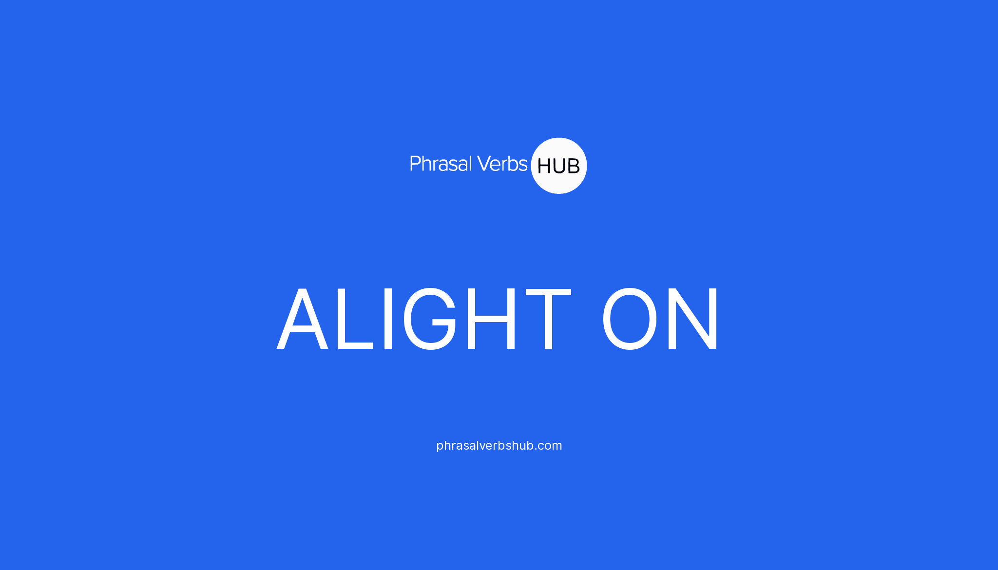 ALIGHT ON | Phrasal Verb Meaning & Examples