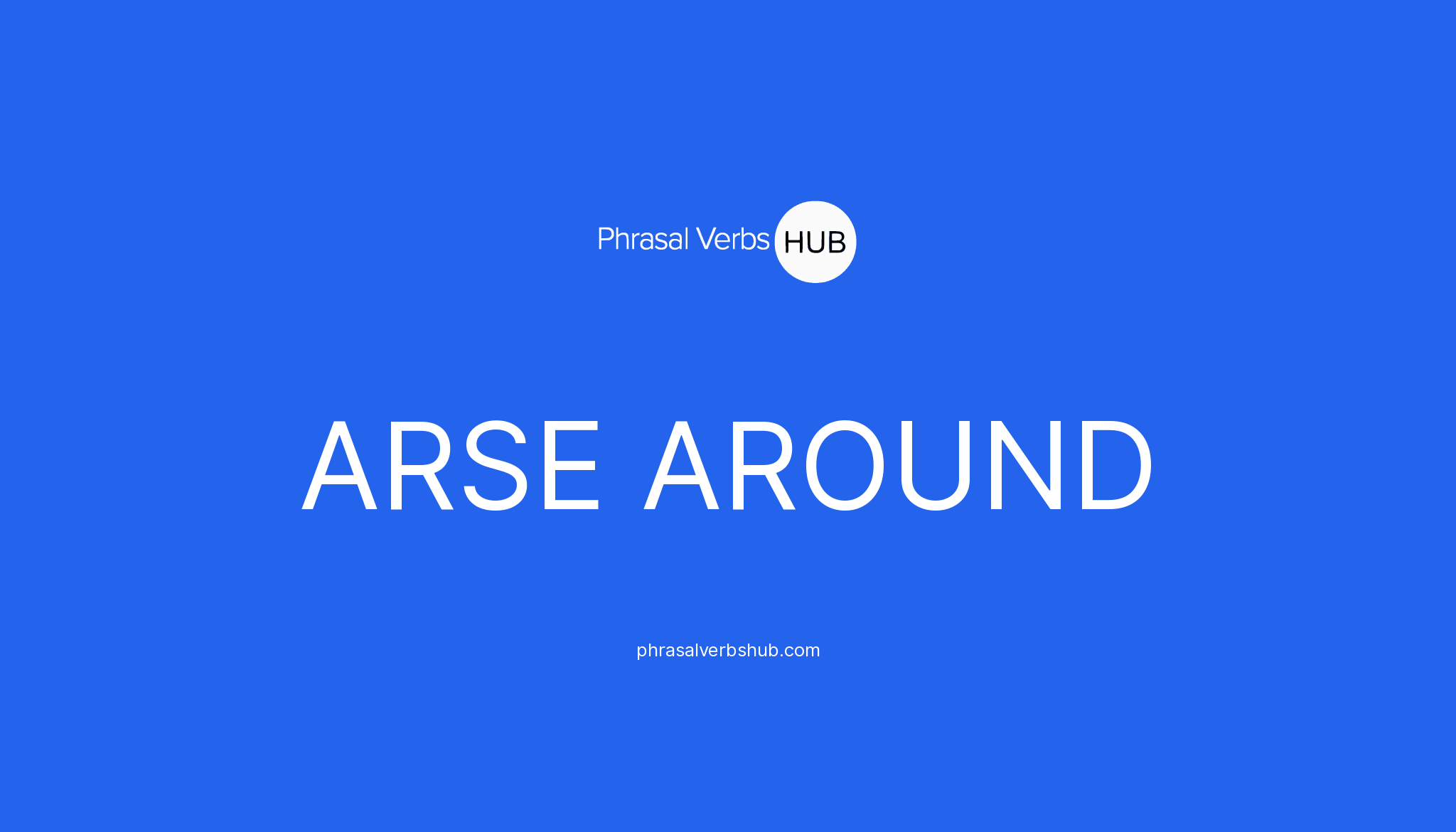 ARSE AROUND | Phrasal Verb Meaning & Examples