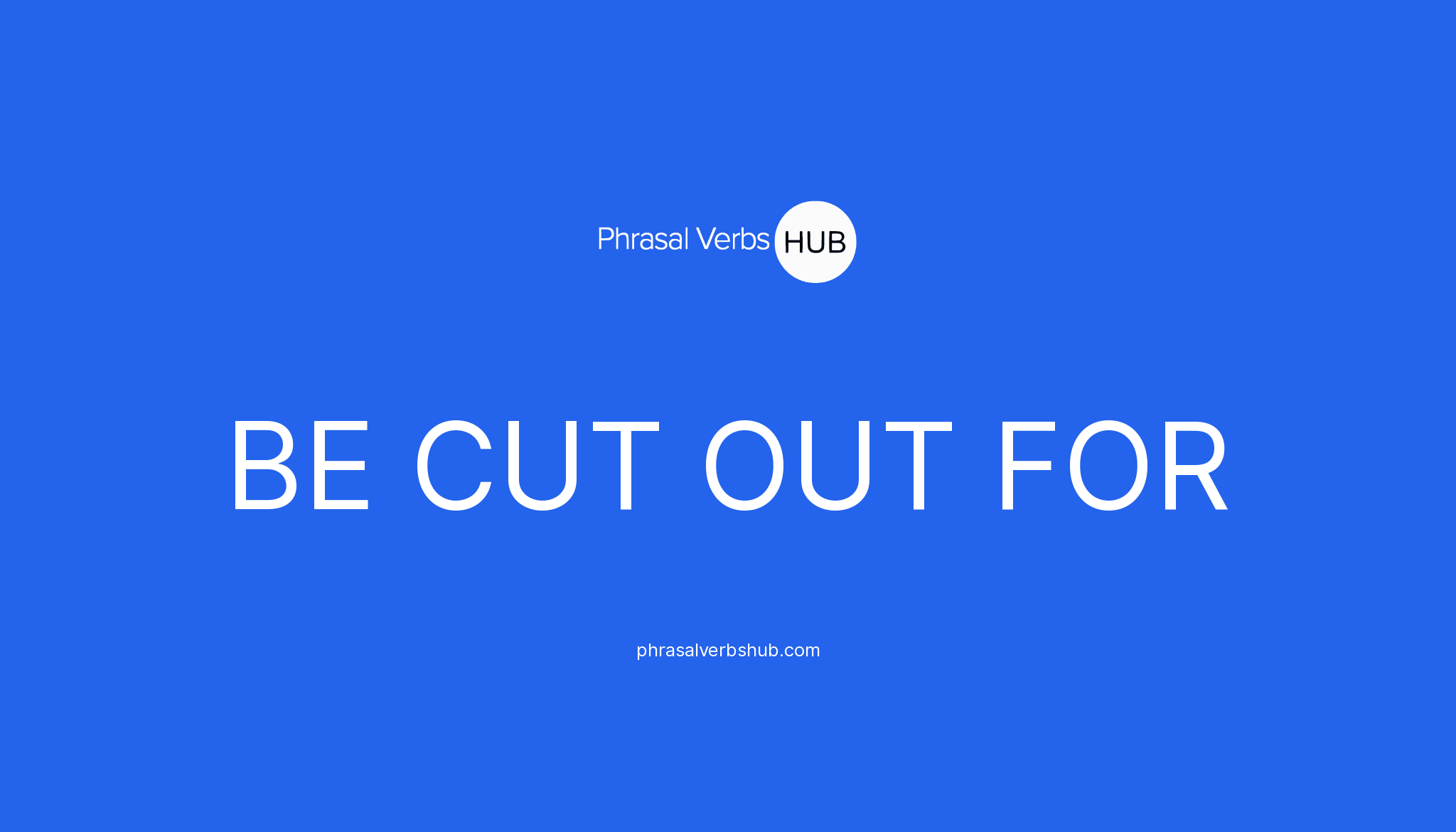 BE CUT OUT FOR | Phrasal Verb Meaning & Examples