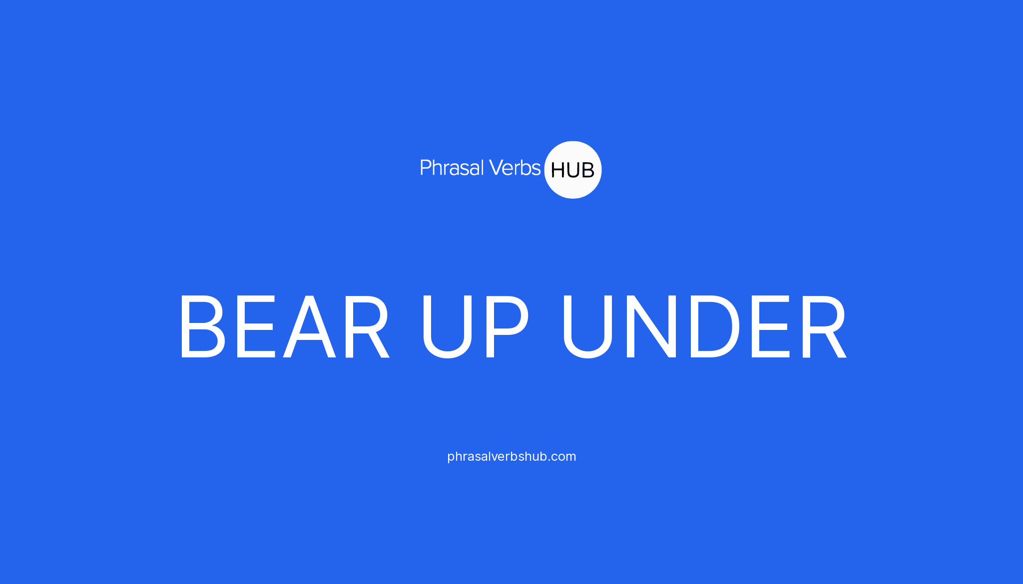 BEAR UP UNDER | Phrasal Verb Meaning & Examples