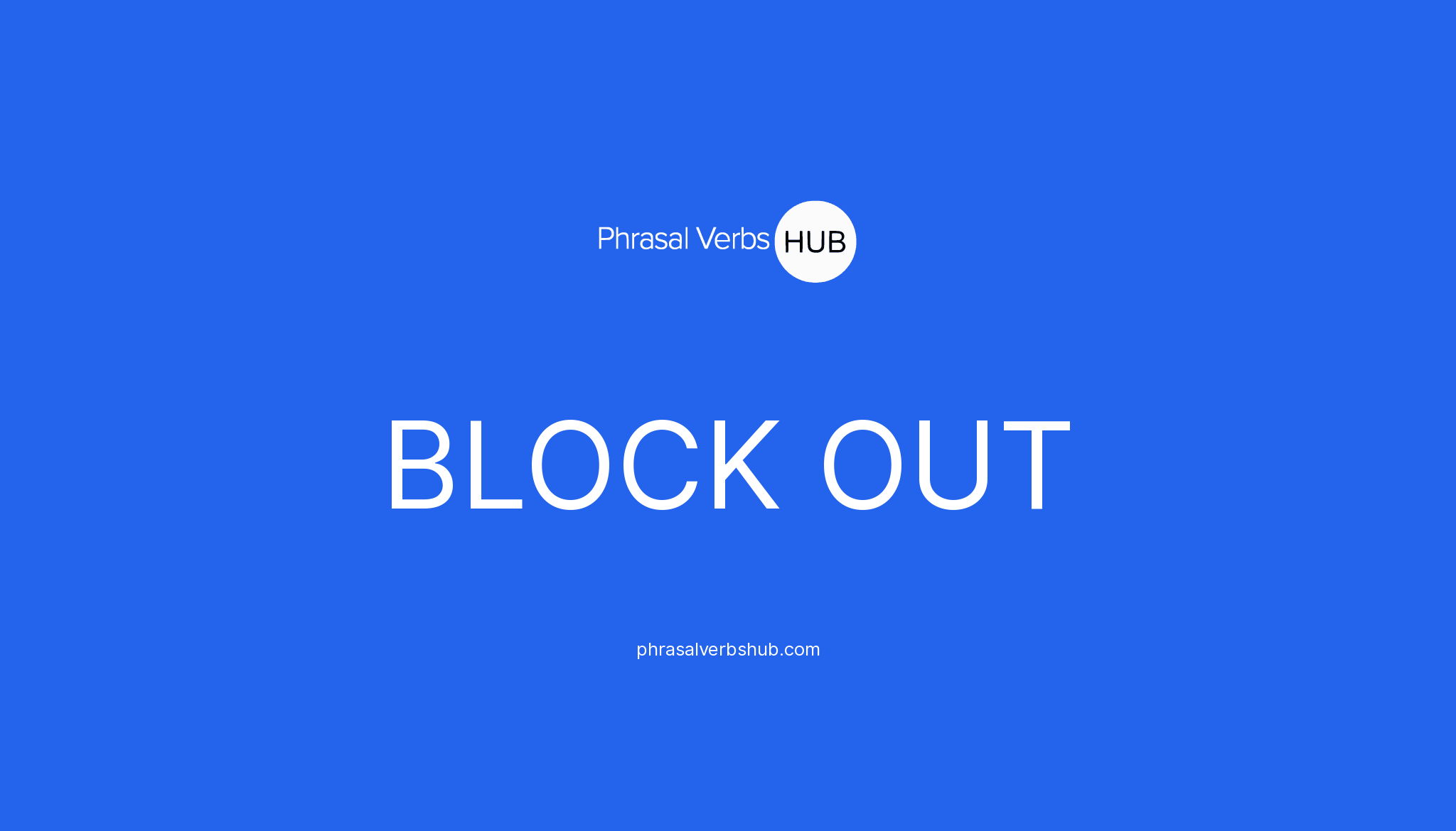 BLOCK OUT | Phrasal Verb Meaning & Examples