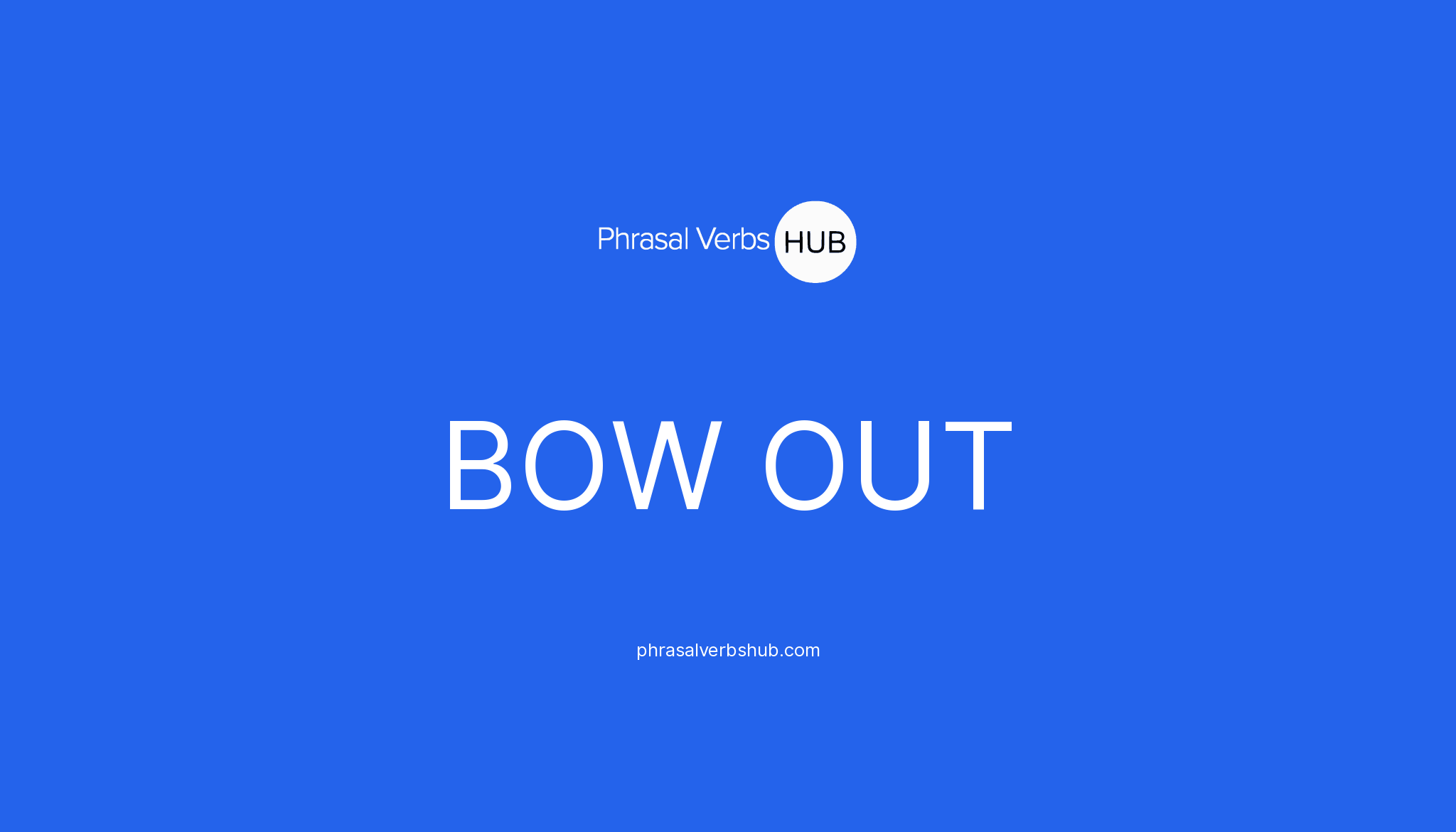 BOW OUT | Phrasal Verb Meaning & Examples