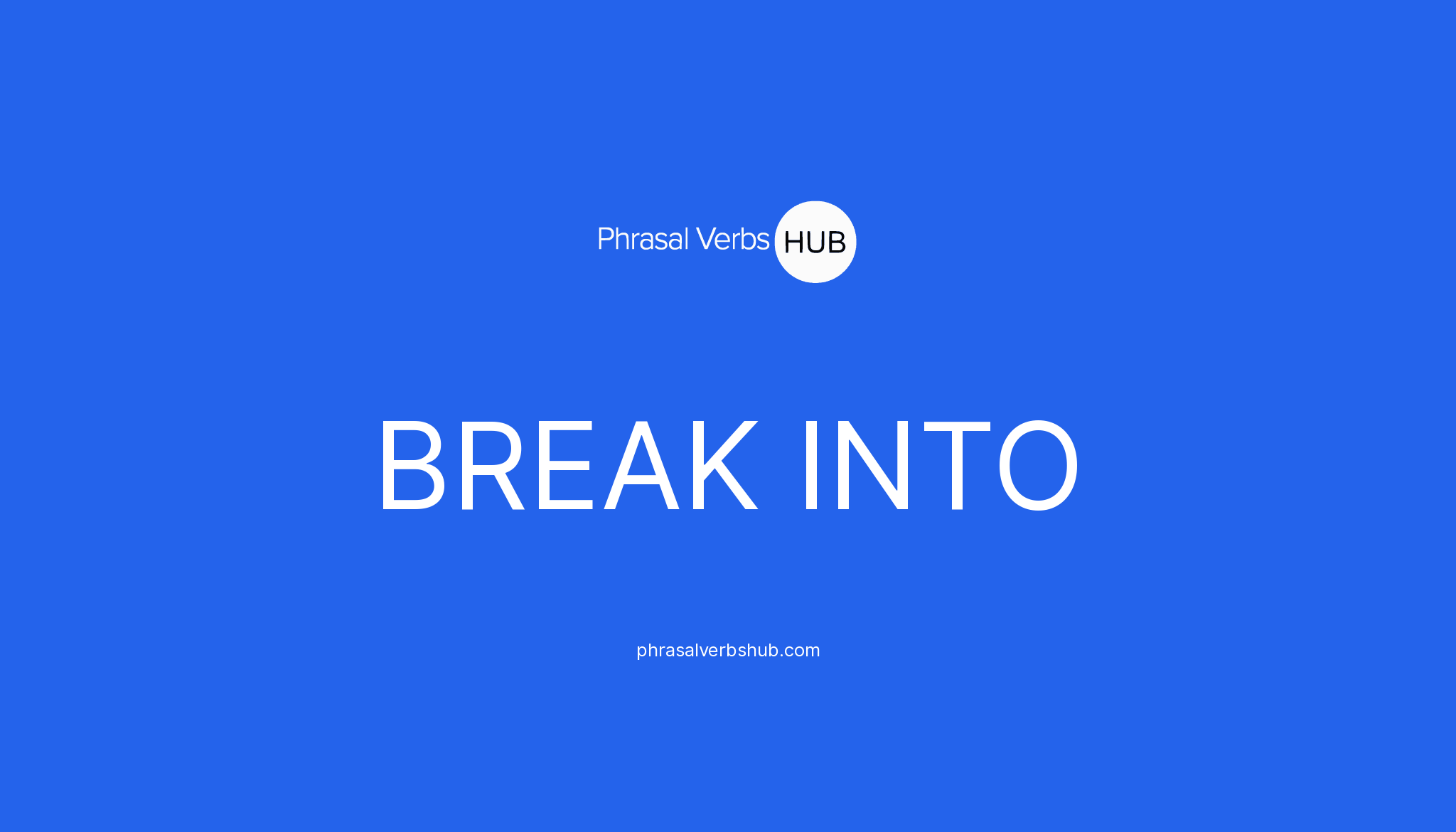 BREAK INTO | Phrasal Verb Meaning & Examples