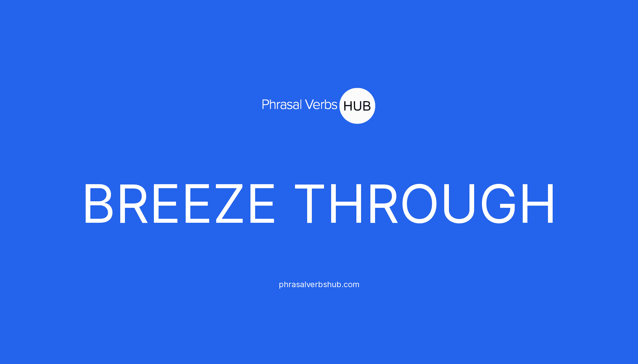 BREEZE THROUGH | Phrasal Verb Meaning & Examples