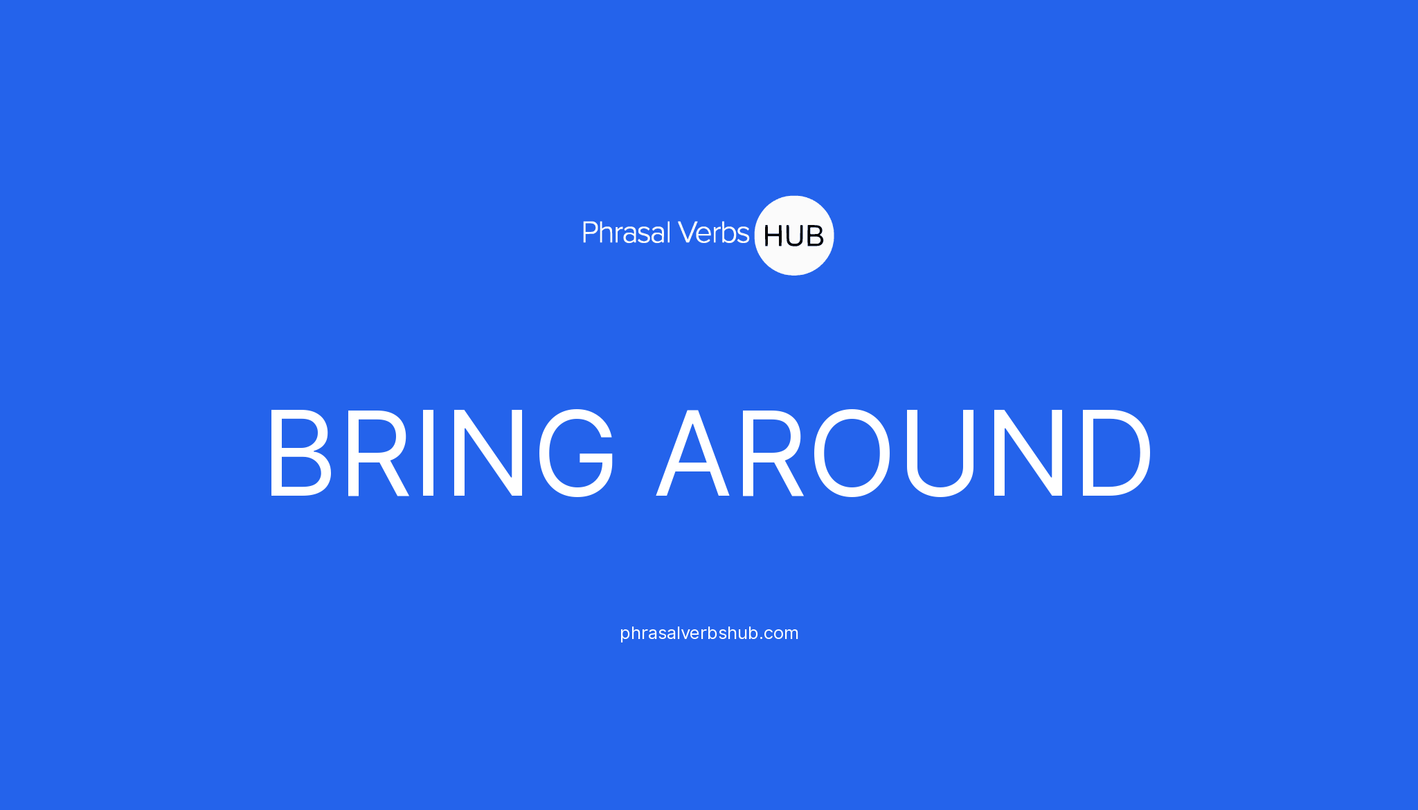 BRING AROUND | Phrasal Verb Meaning & Examples