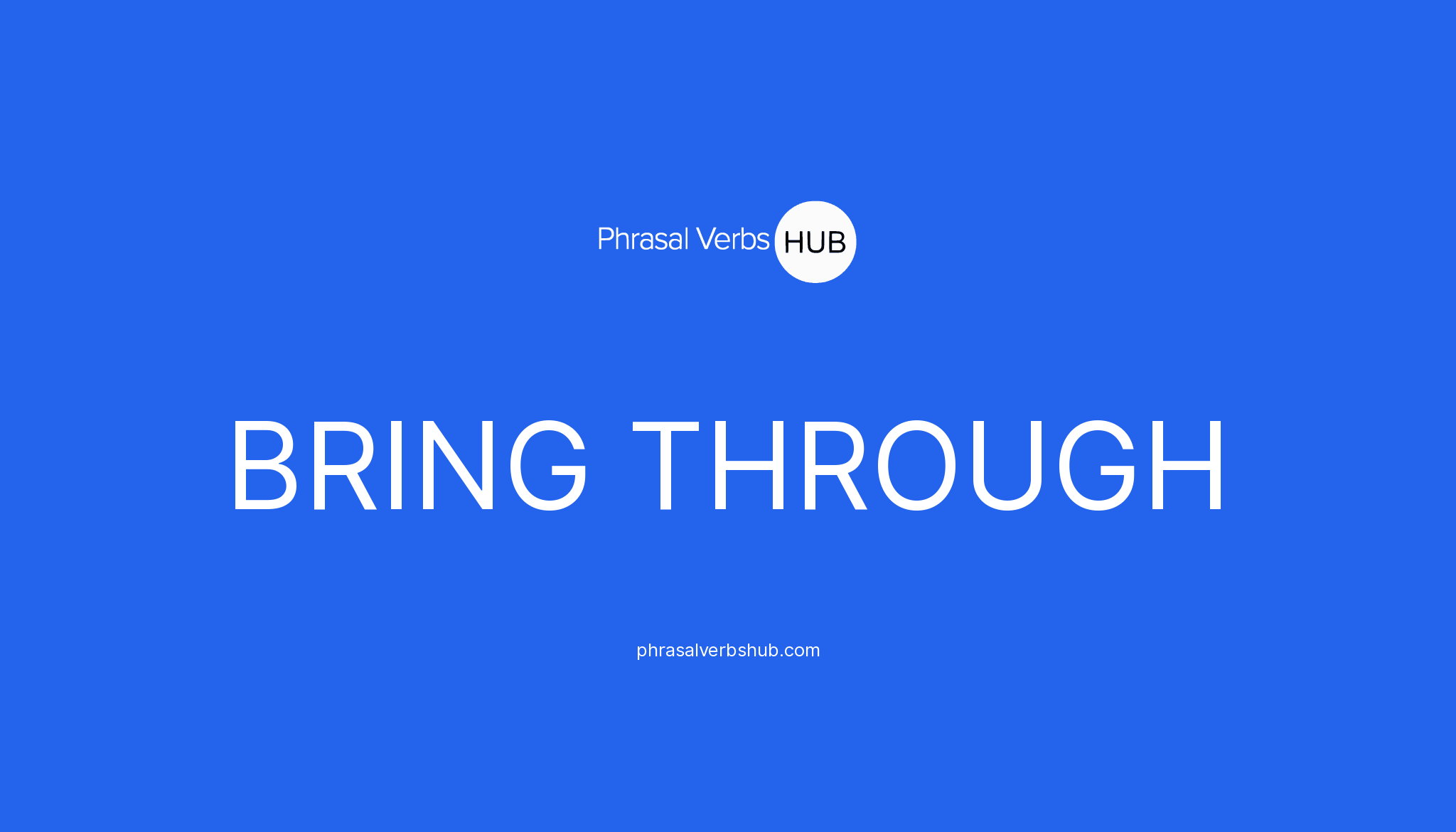 BRING THROUGH | Phrasal Verb Meaning & Examples