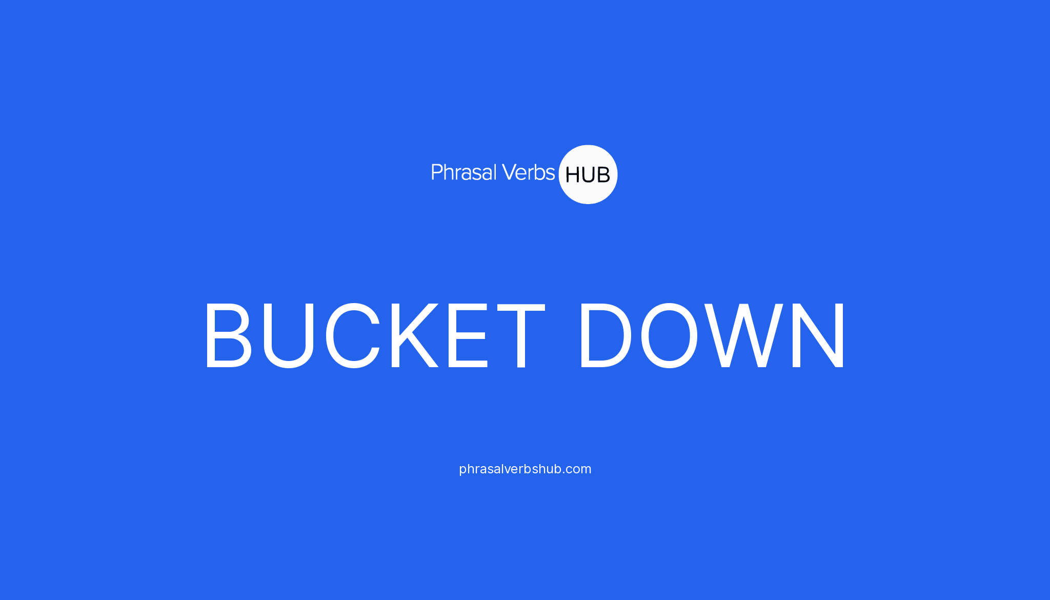BUCKET DOWN | Phrasal Verb Meaning & Examples