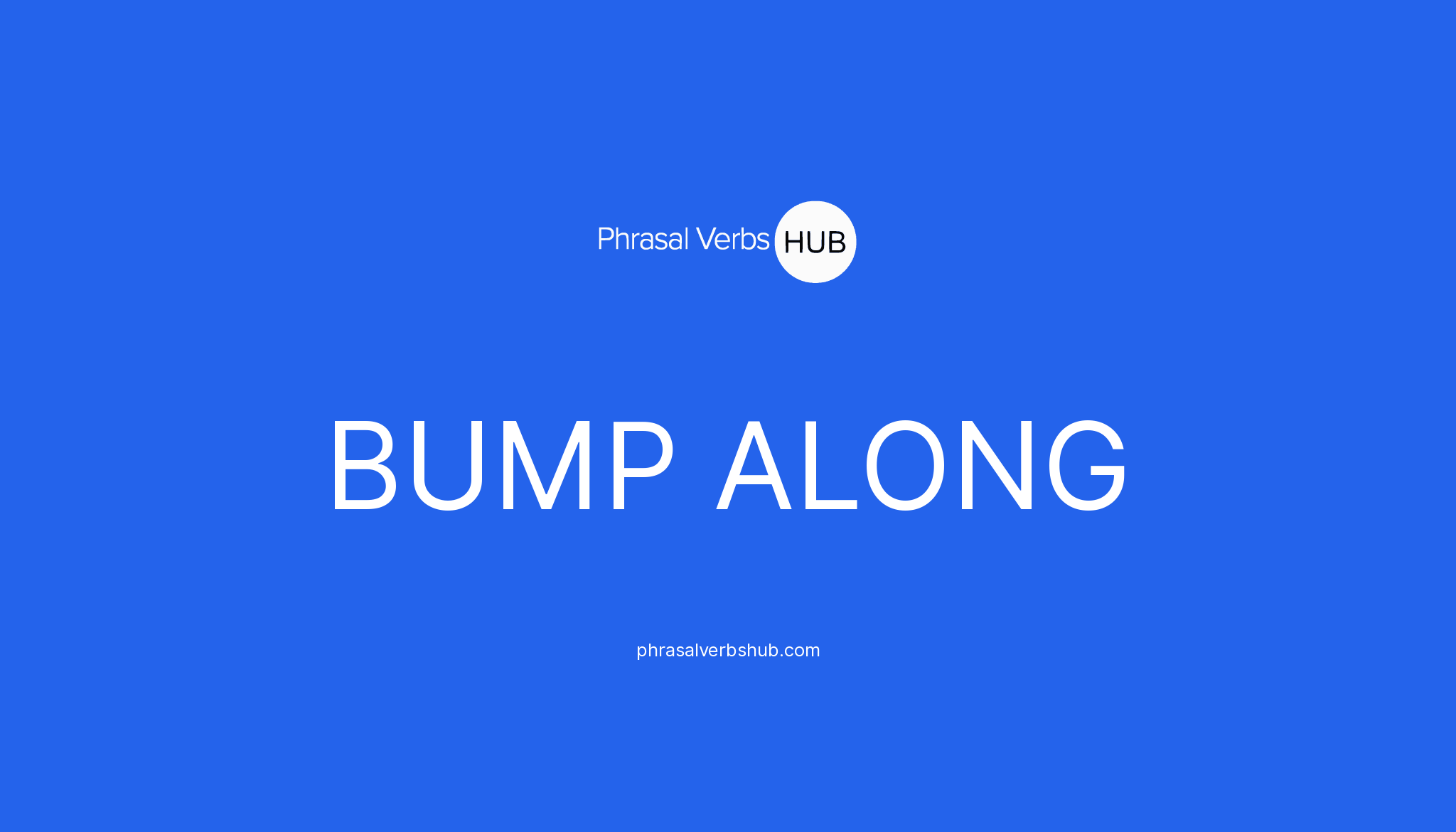 BUMP ALONG | Phrasal Verb Meaning & Examples