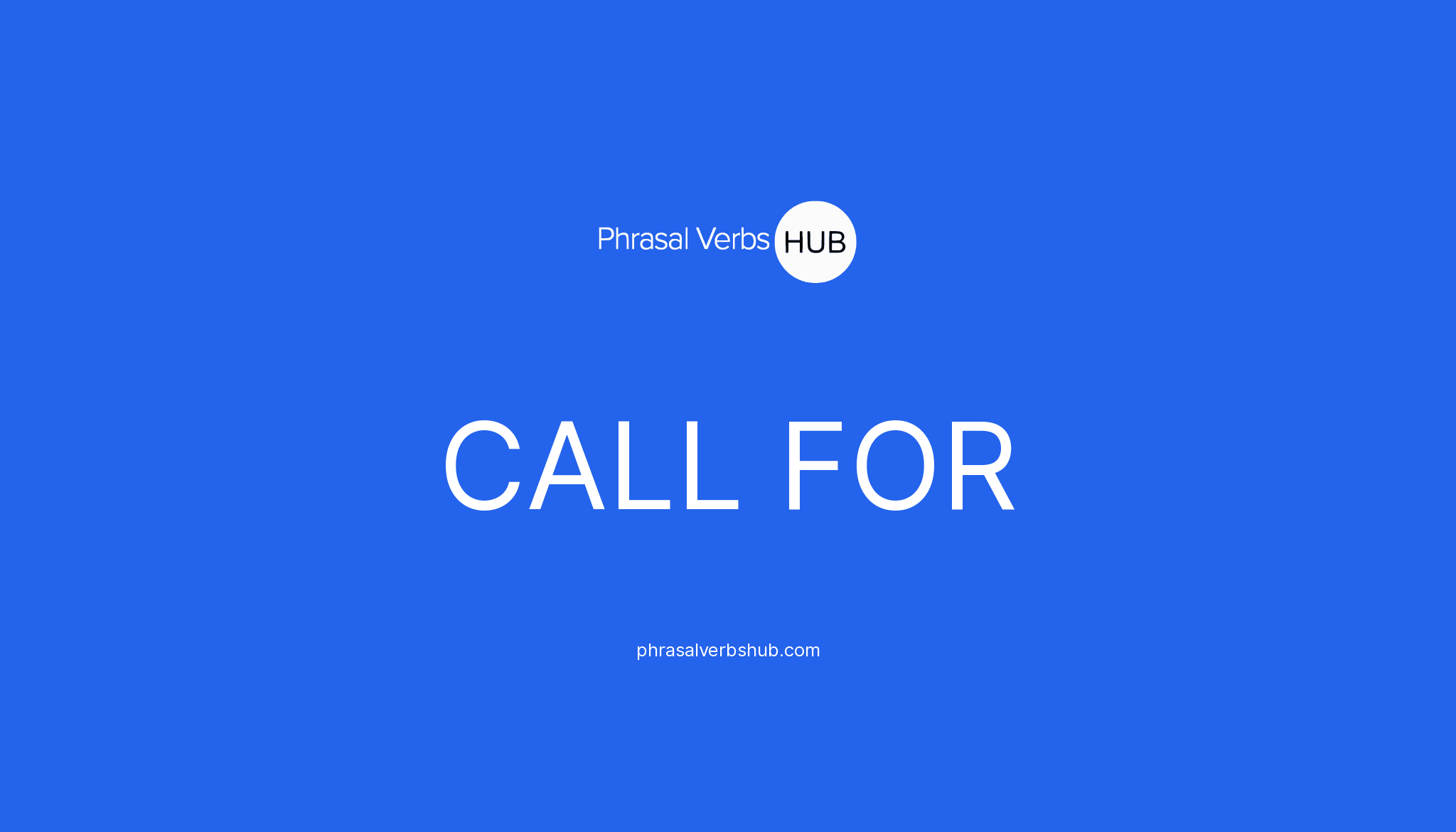 CALL FOR | Phrasal Verb Meaning & Examples