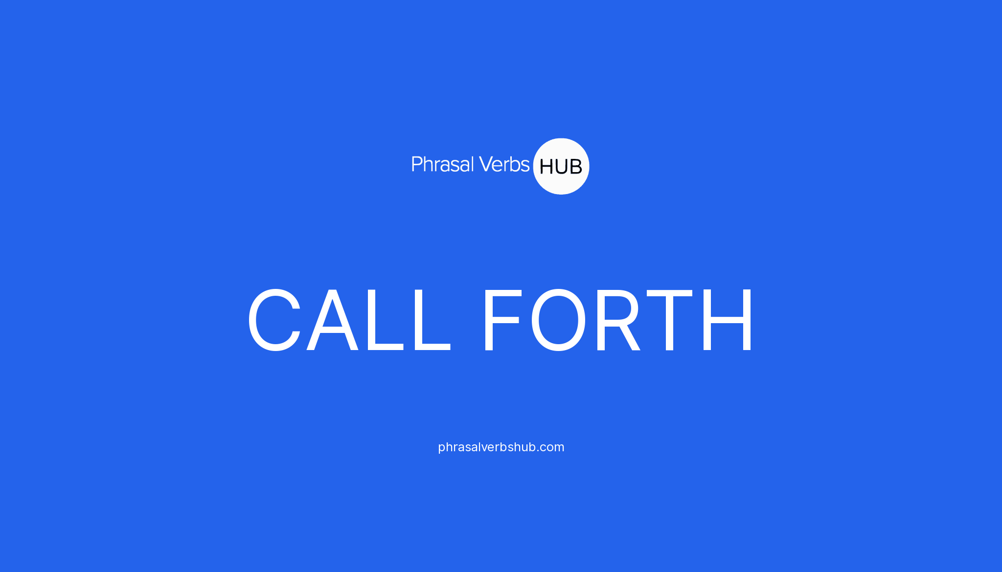 CALL FORTH | Phrasal Verb Meaning & Examples
