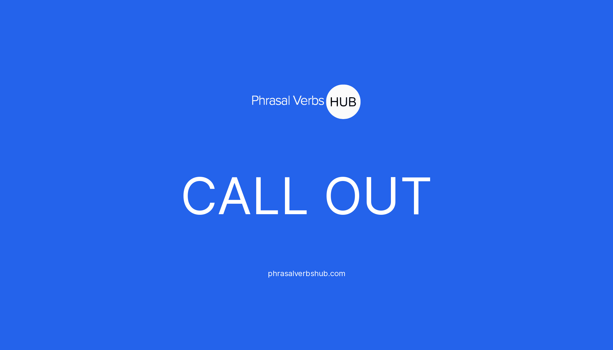 CALL OUT | Phrasal Verb Meaning & Examples
