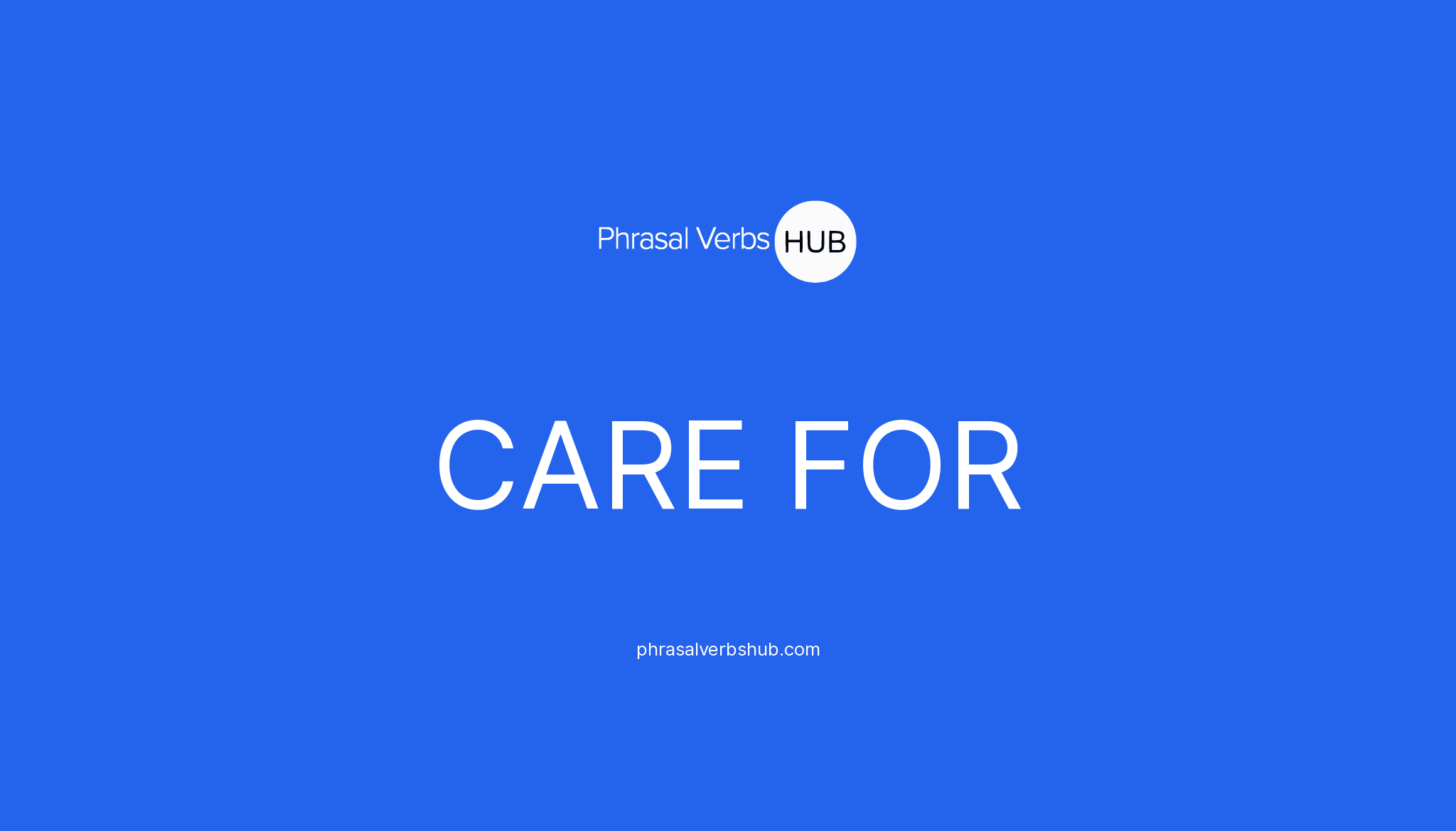 CARE FOR | Phrasal Verb Meaning & Examples
