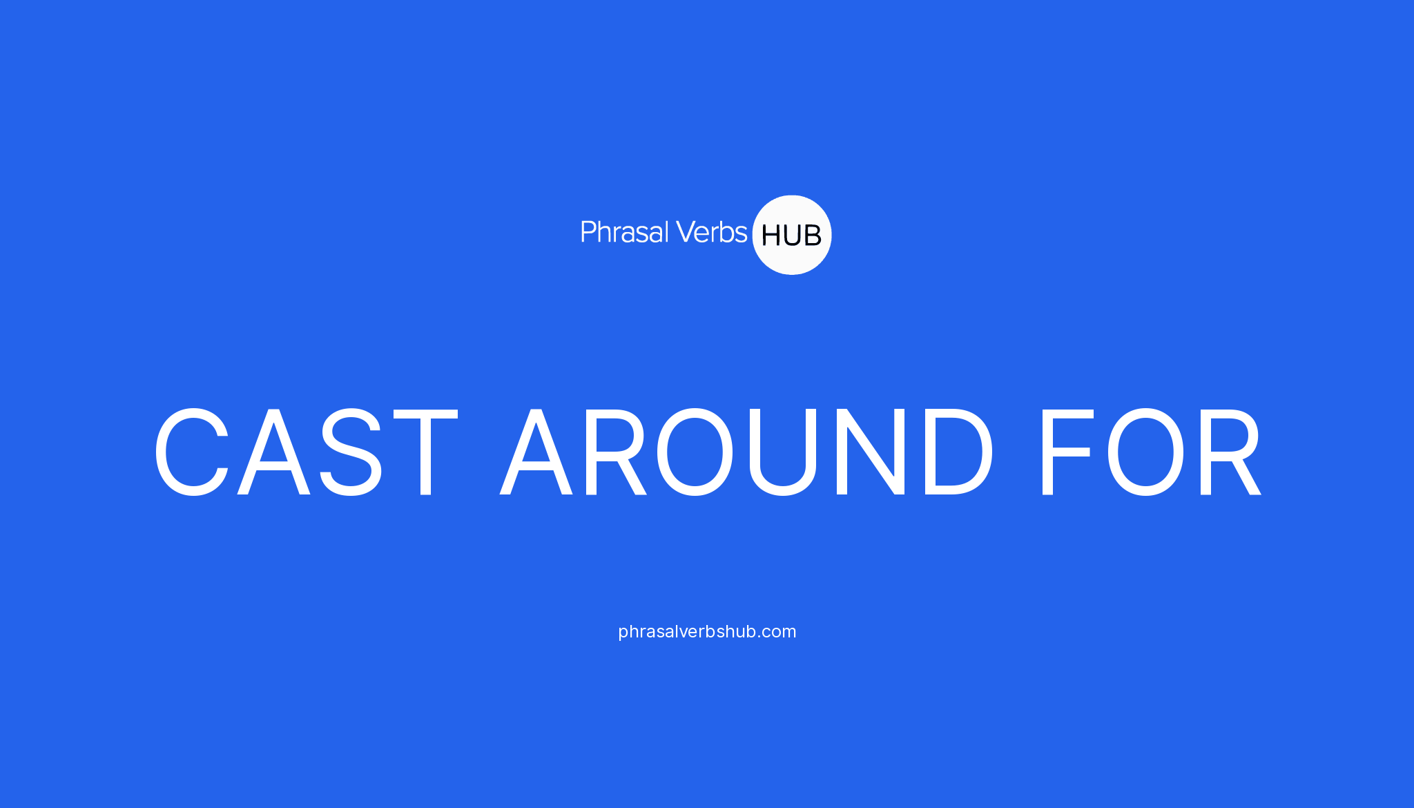 CAST AROUND FOR | Phrasal Verb Meaning & Examples