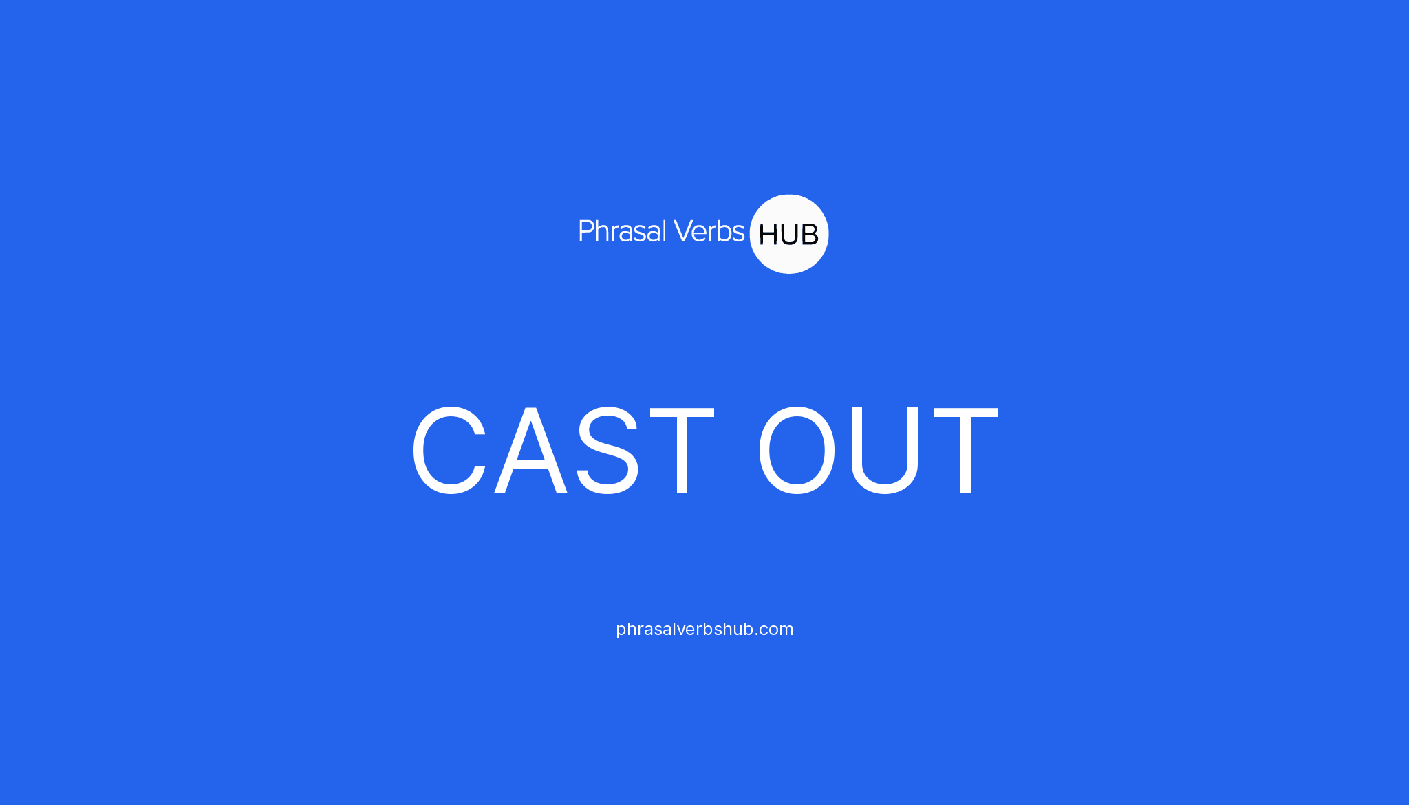 CAST OUT | Phrasal Verb Meaning & Examples