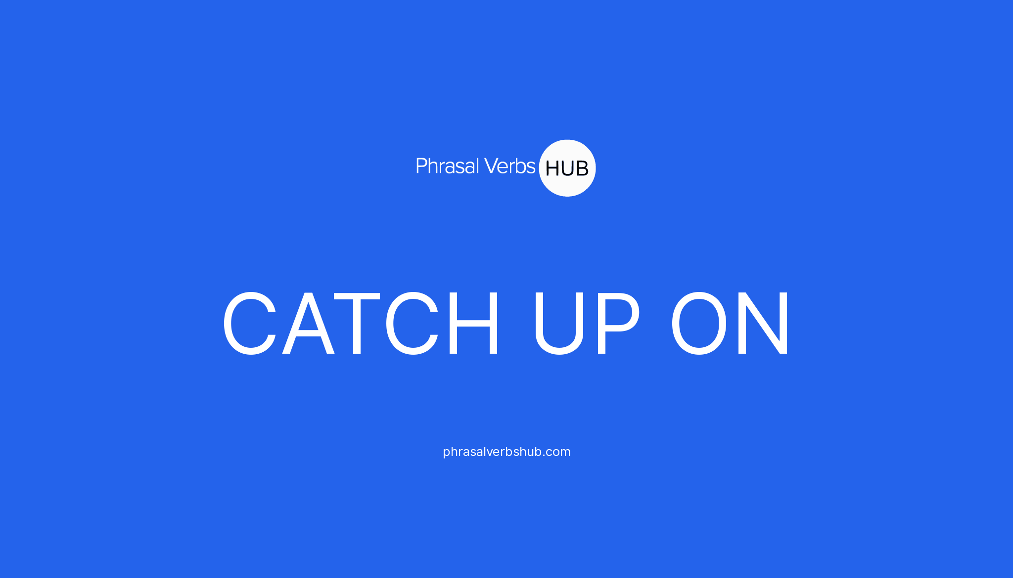 CATCH UP ON | Phrasal Verb Meaning & Examples
