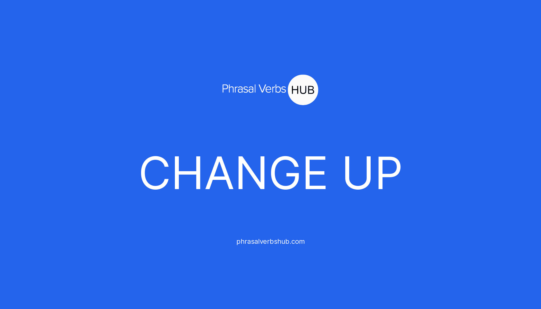 CHANGE UP | Phrasal Verb Meaning & Examples