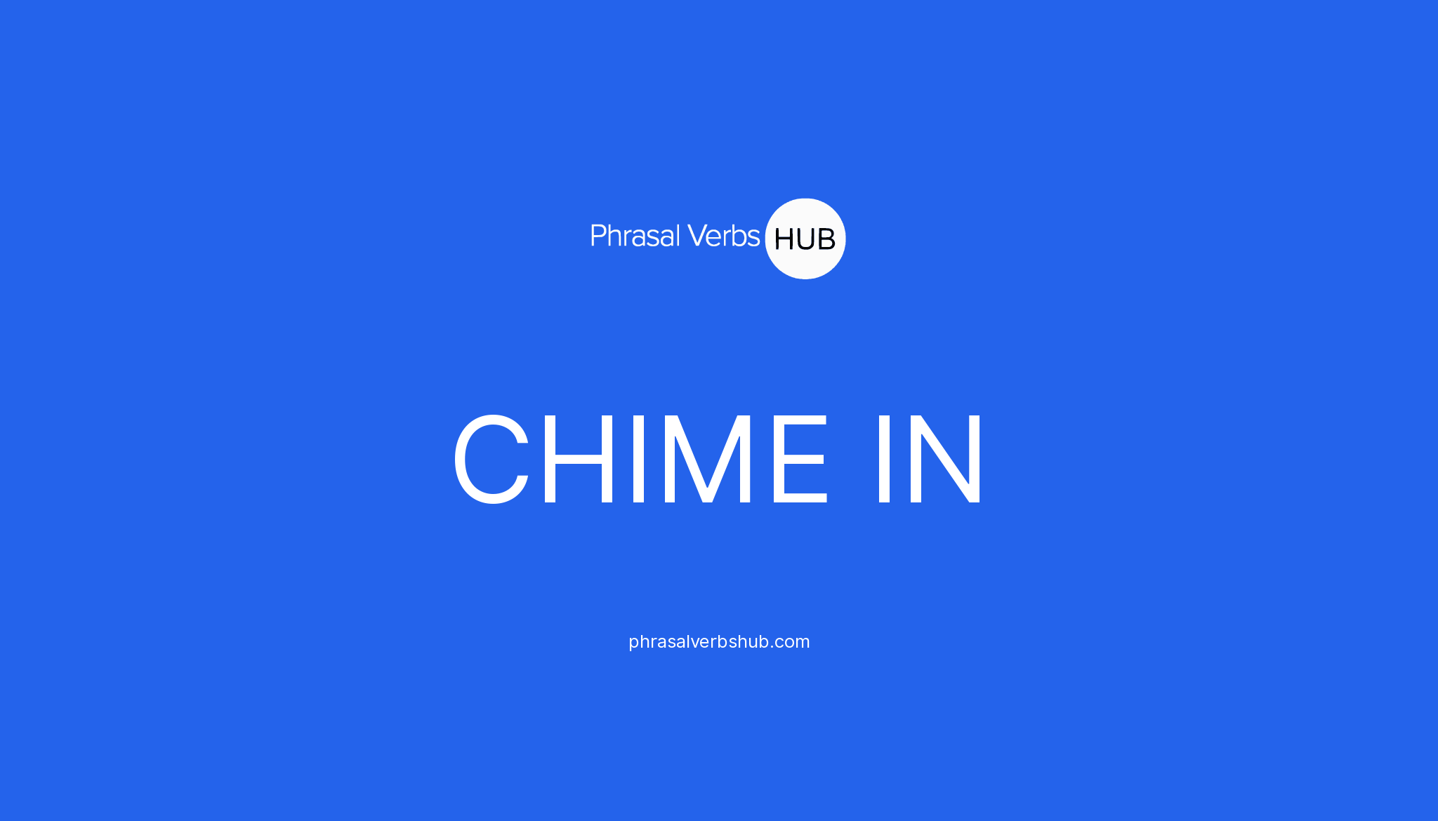 CHIME IN | Phrasal Verb Meaning & Examples