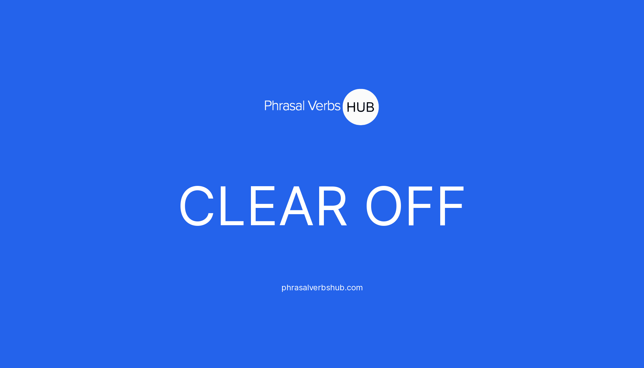 CLEAR OFF | Phrasal Verb Meaning & Examples