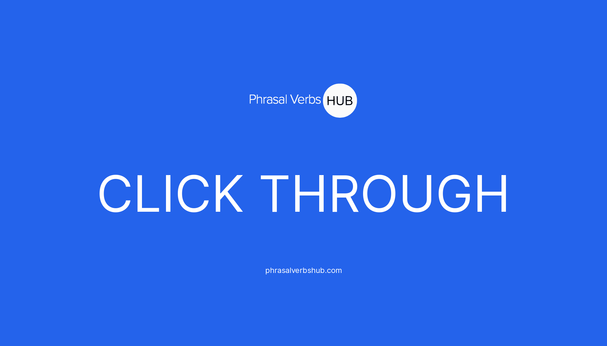 CLICK THROUGH | Phrasal Verb Meaning & Examples