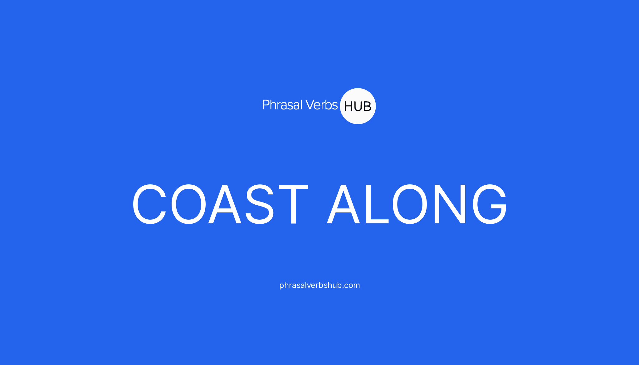 COAST ALONG | Phrasal Verb Meaning & Examples