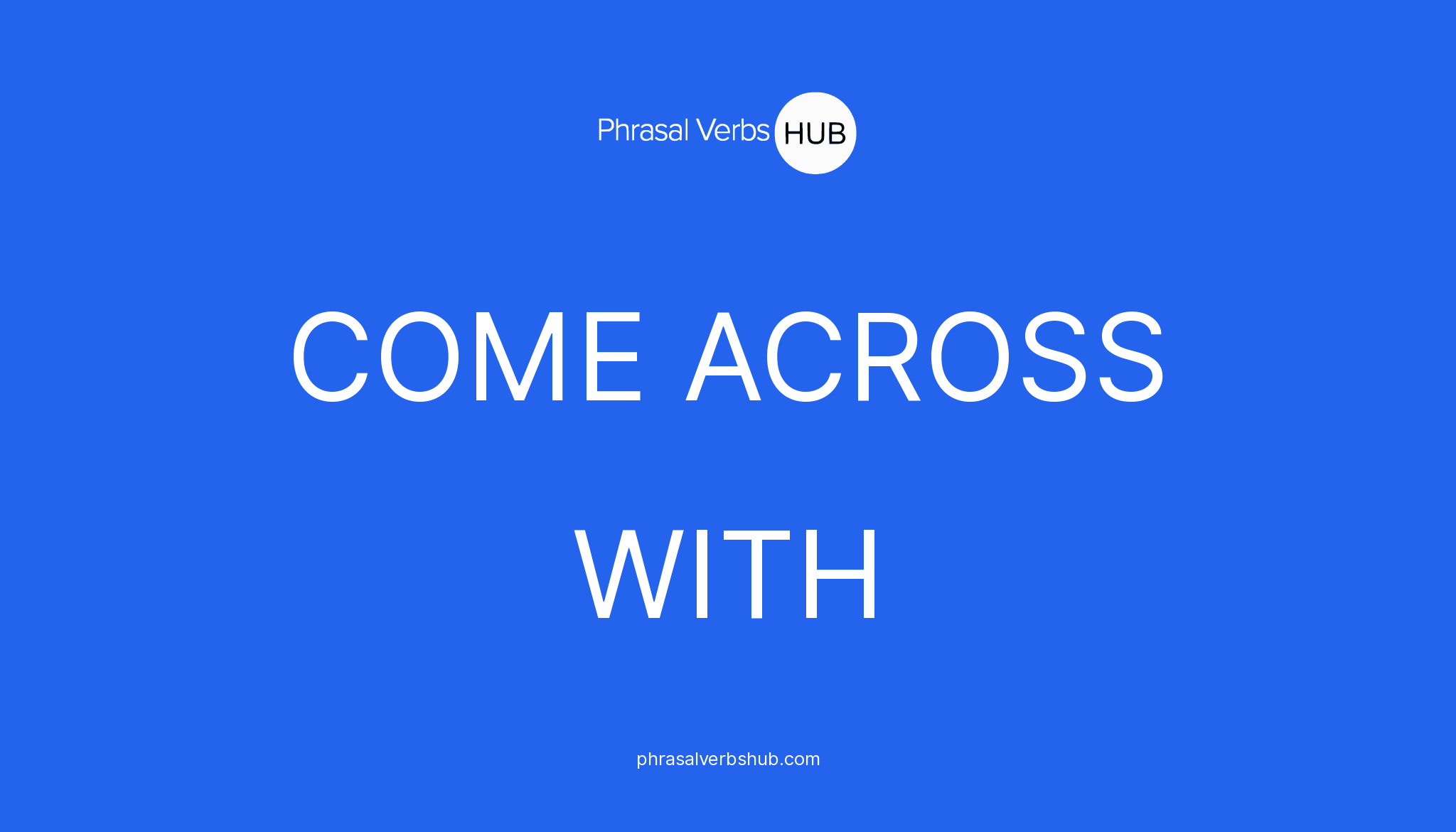 COME ACROSS WITH | Phrasal Verb Meaning & Examples