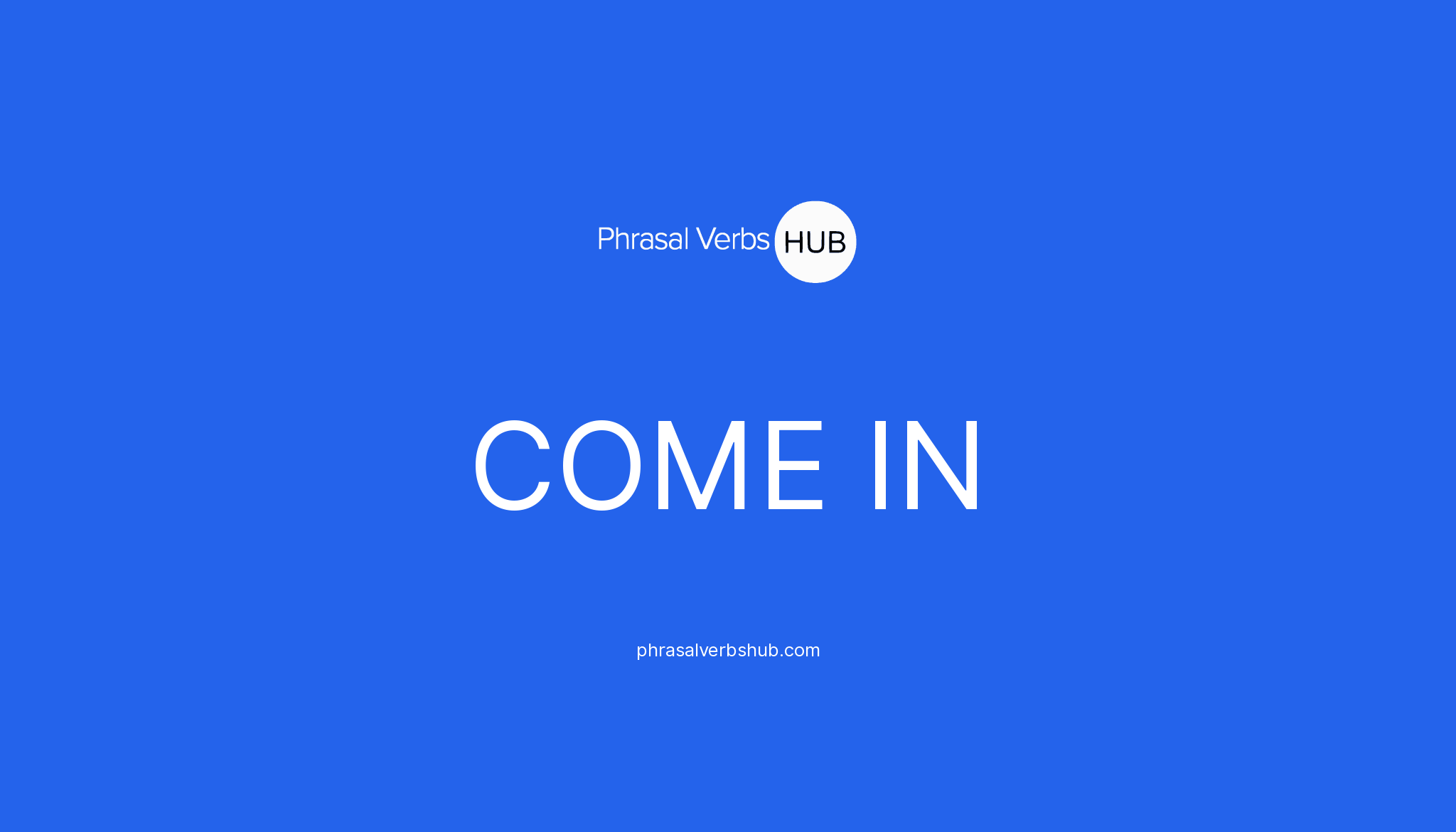 COME IN | Phrasal Verb Meaning & Examples