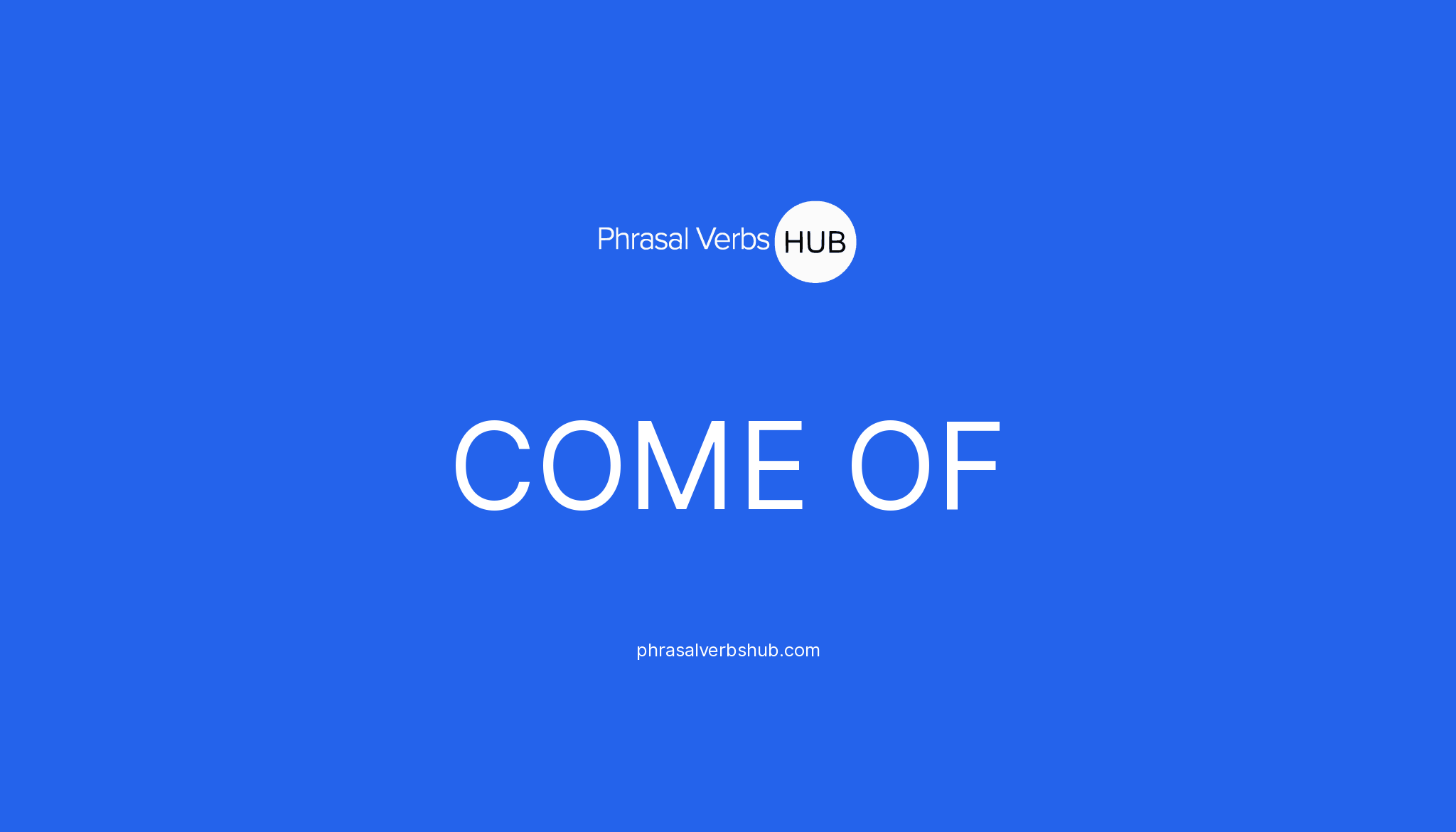COME OF | Phrasal Verb Meaning & Examples