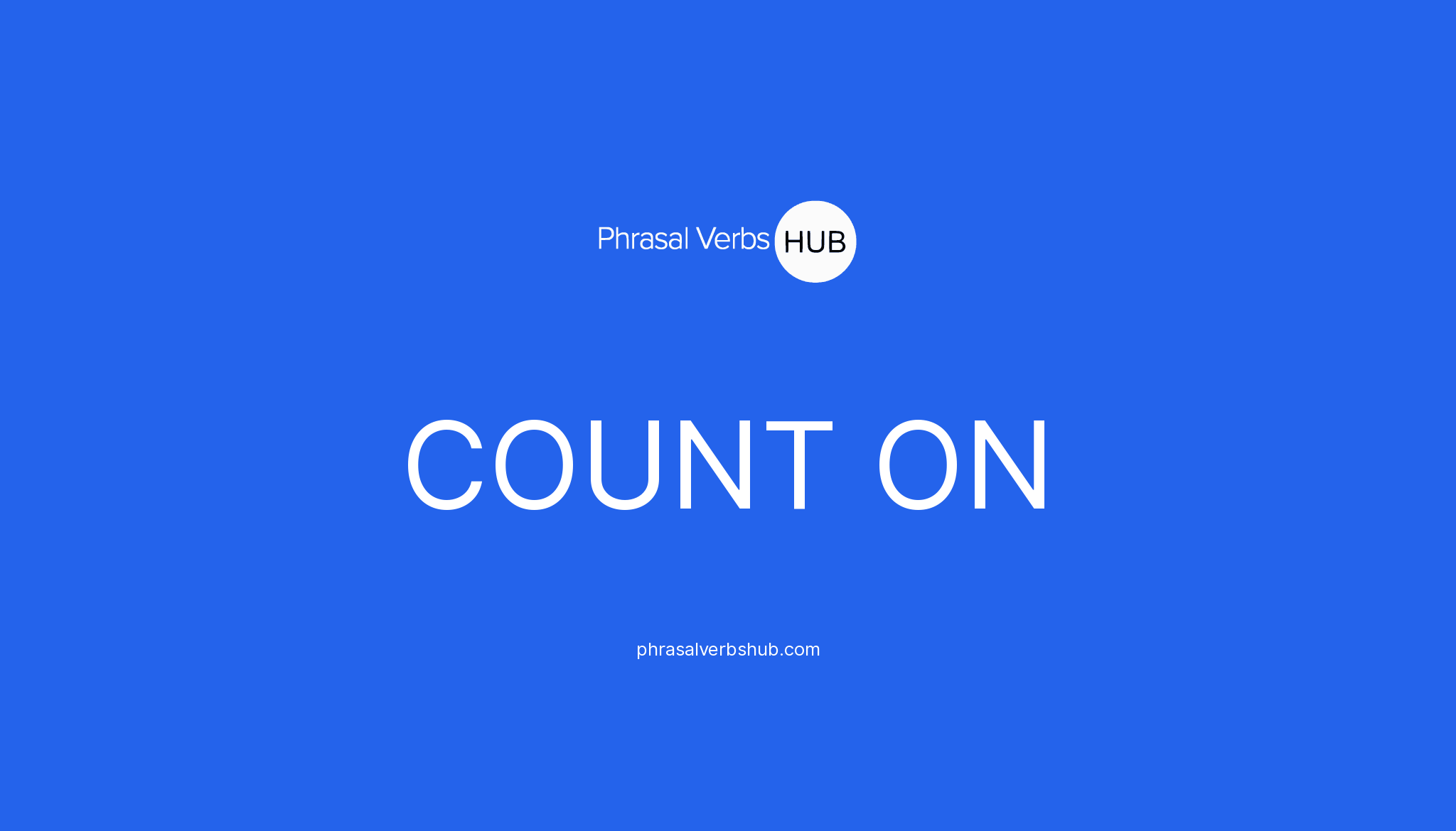 COUNT ON | Phrasal Verb Meaning & Examples
