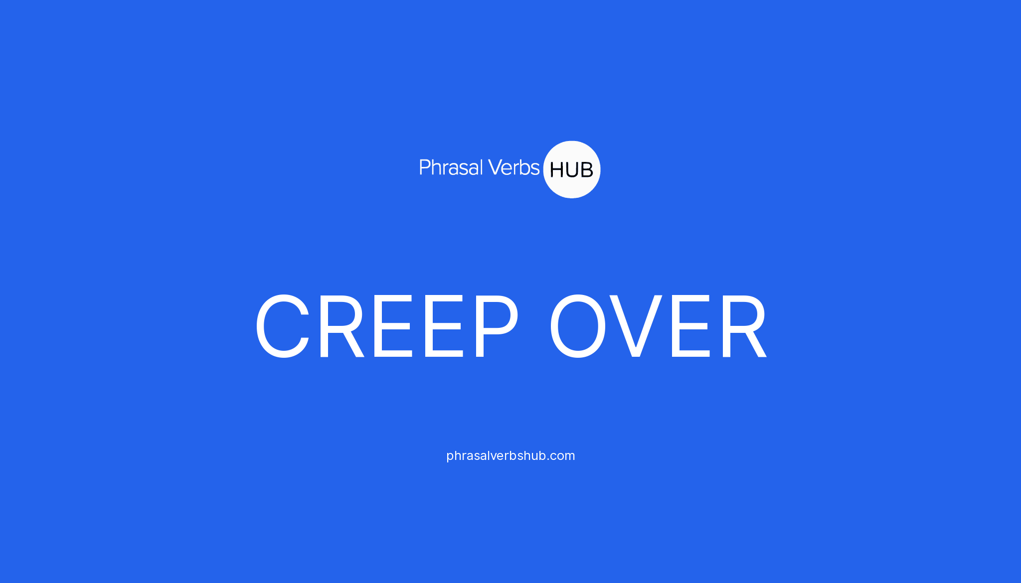 CREEP OVER | Phrasal Verb Meaning & Examples