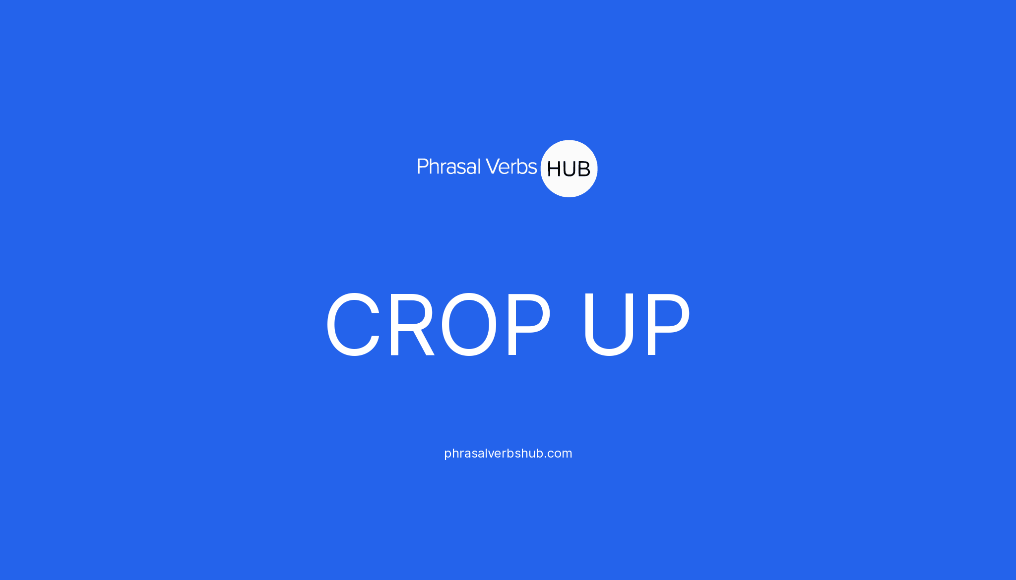 CROP UP | Phrasal Verb Meaning & Examples