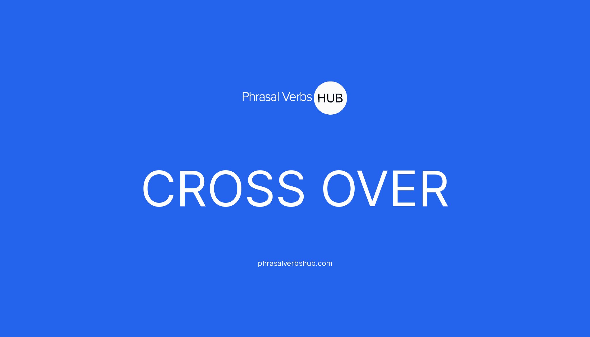 CROSS OVER | Phrasal Verb Meaning & Examples