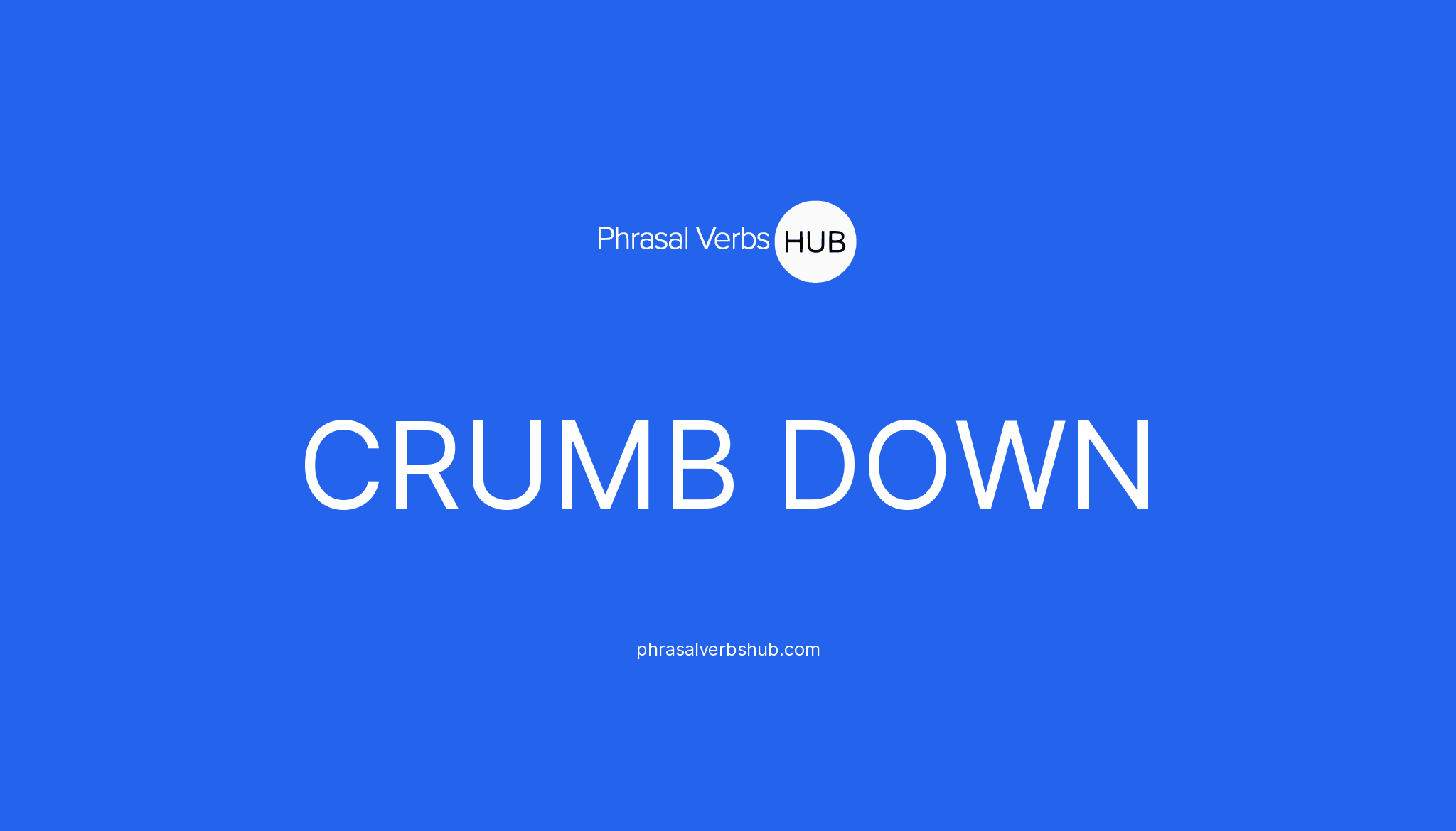 CRUMB DOWN | Phrasal Verb Meaning & Examples