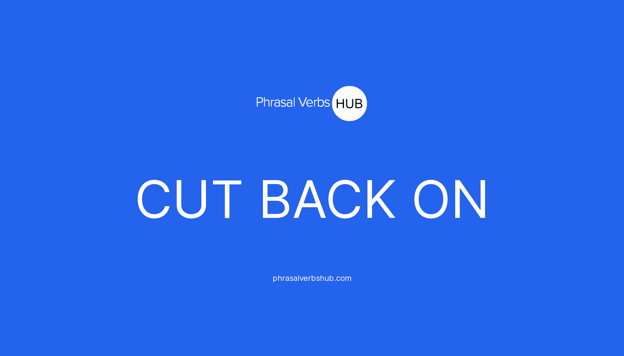 CUT BACK ON | Phrasal Verb Meaning & Examples