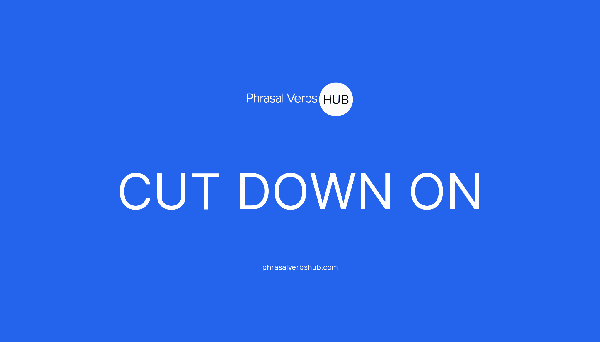 CUT DOWN ON | Phrasal Verb Meaning & Examples