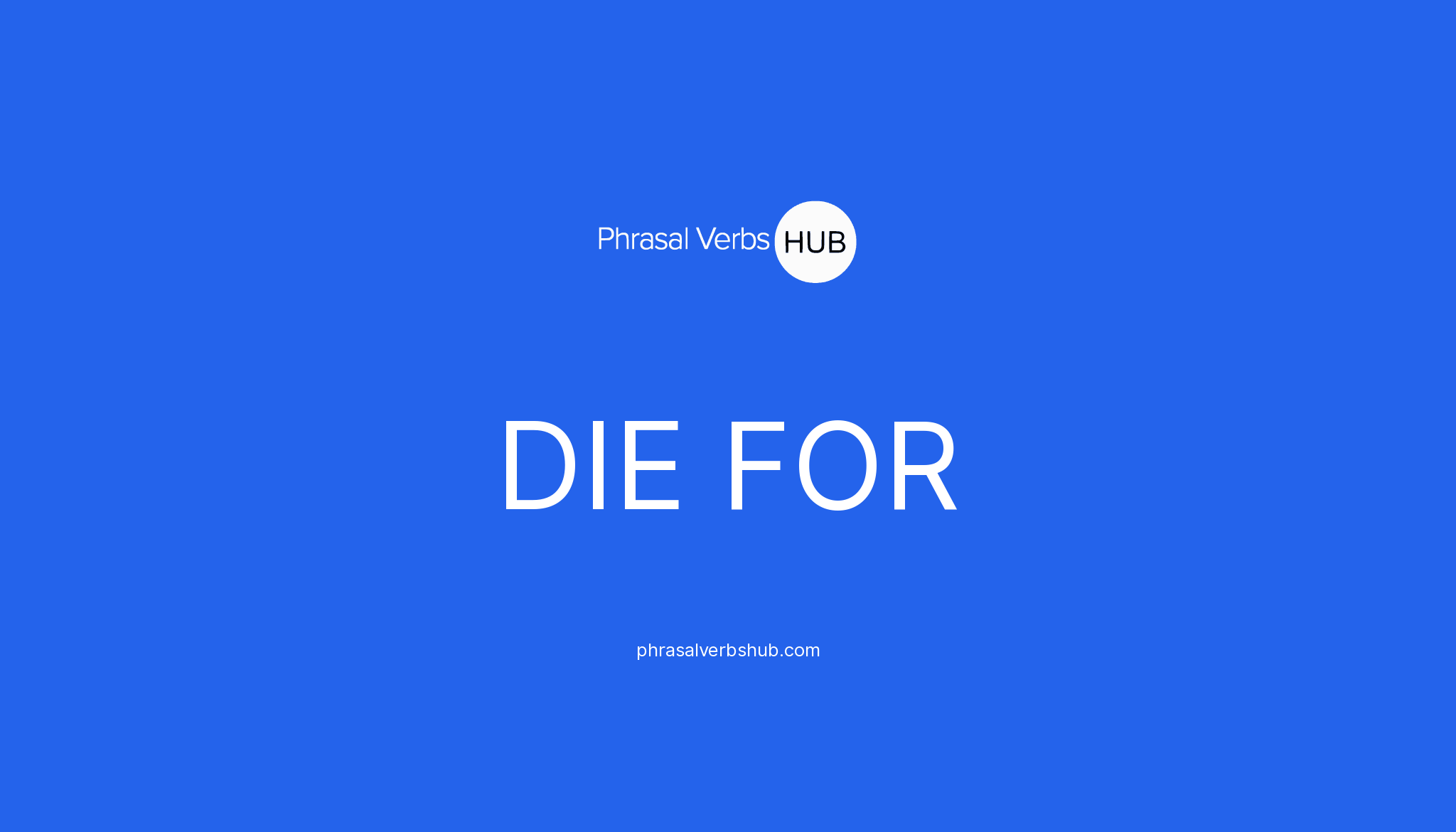 DIE FOR | Phrasal Verb Meaning & Examples