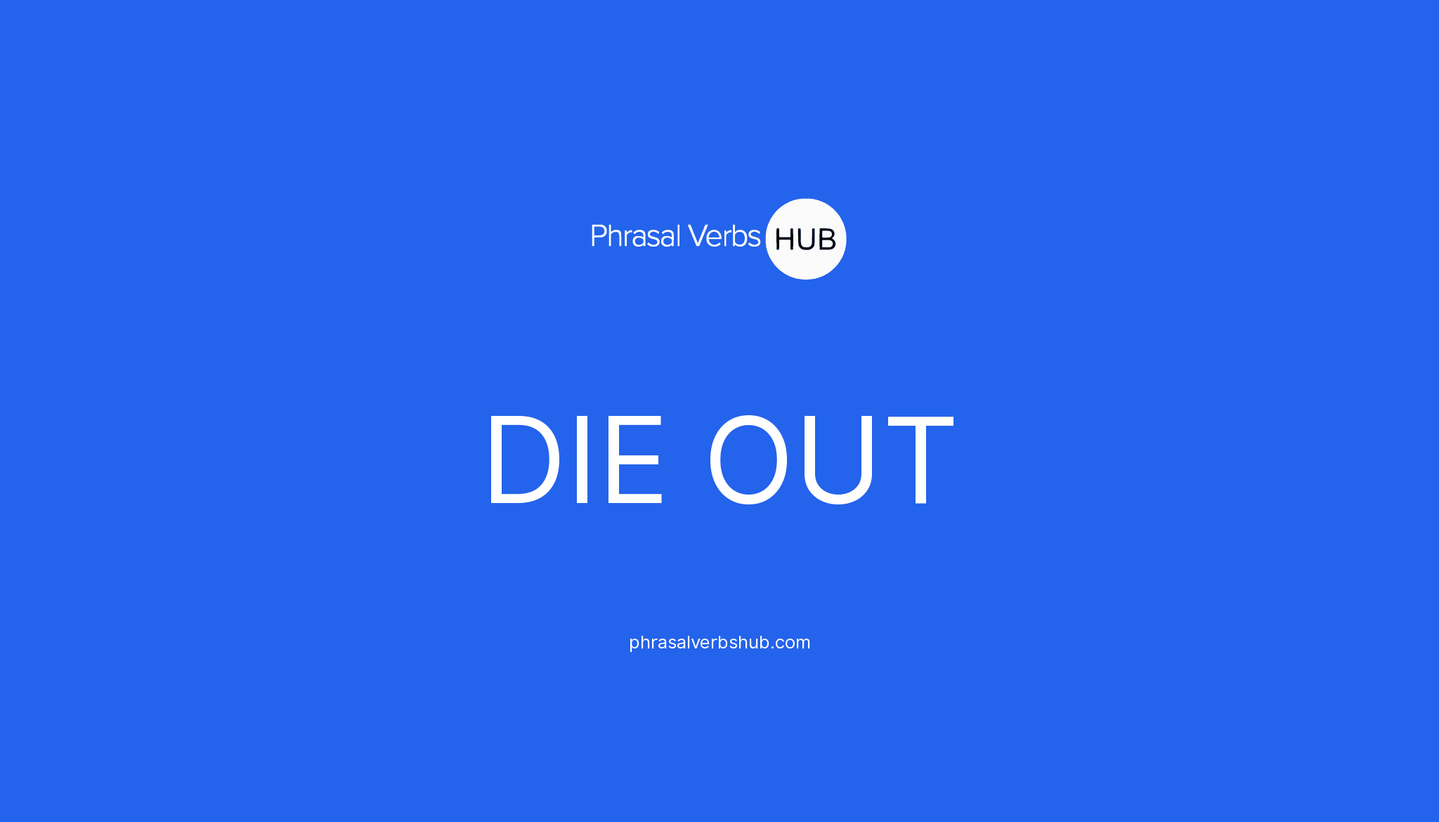 DIE OUT | Phrasal Verb Meaning & Examples