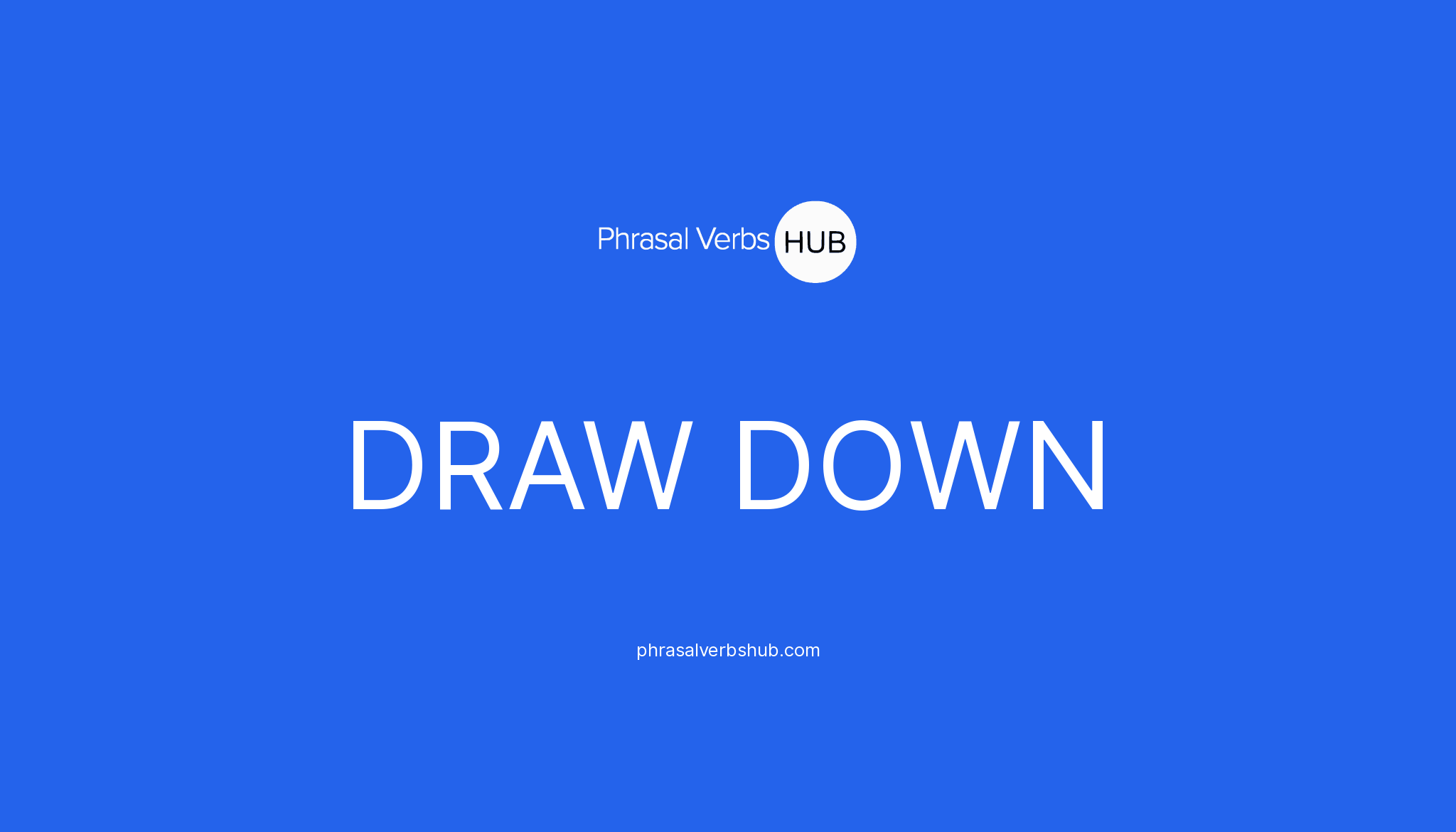 DRAW DOWN | Phrasal Verb Meaning & Examples