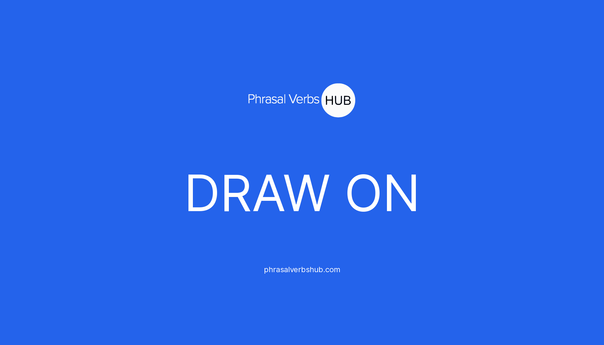 DRAW ON | Phrasal Verb Meaning & Examples