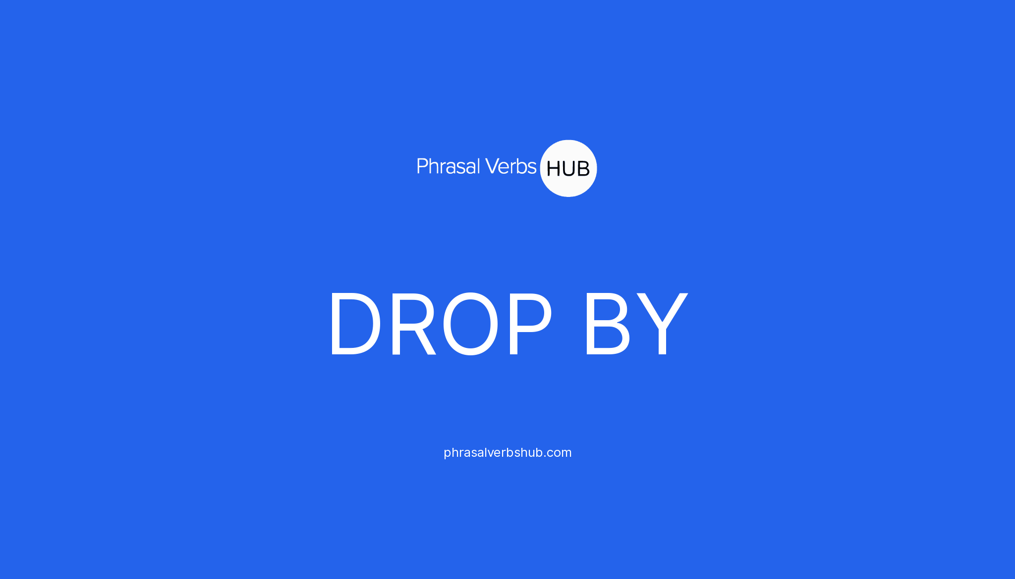 DROP BY | Phrasal Verb Meaning & Examples