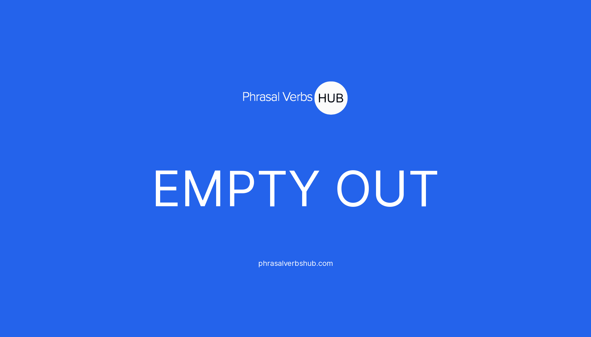 EMPTY OUT | Phrasal Verb Meaning & Examples