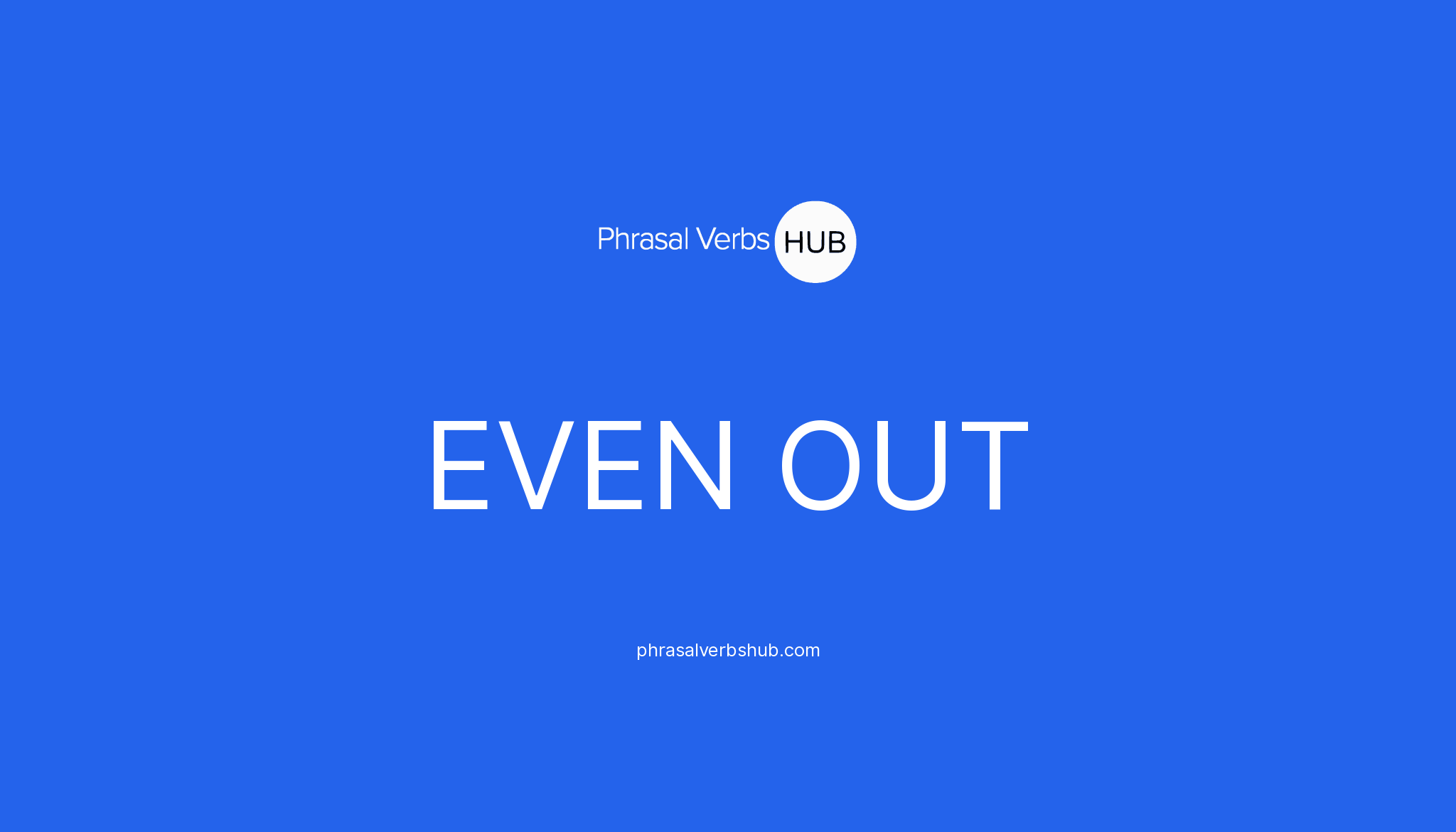 EVEN OUT | Phrasal Verb Meaning & Examples