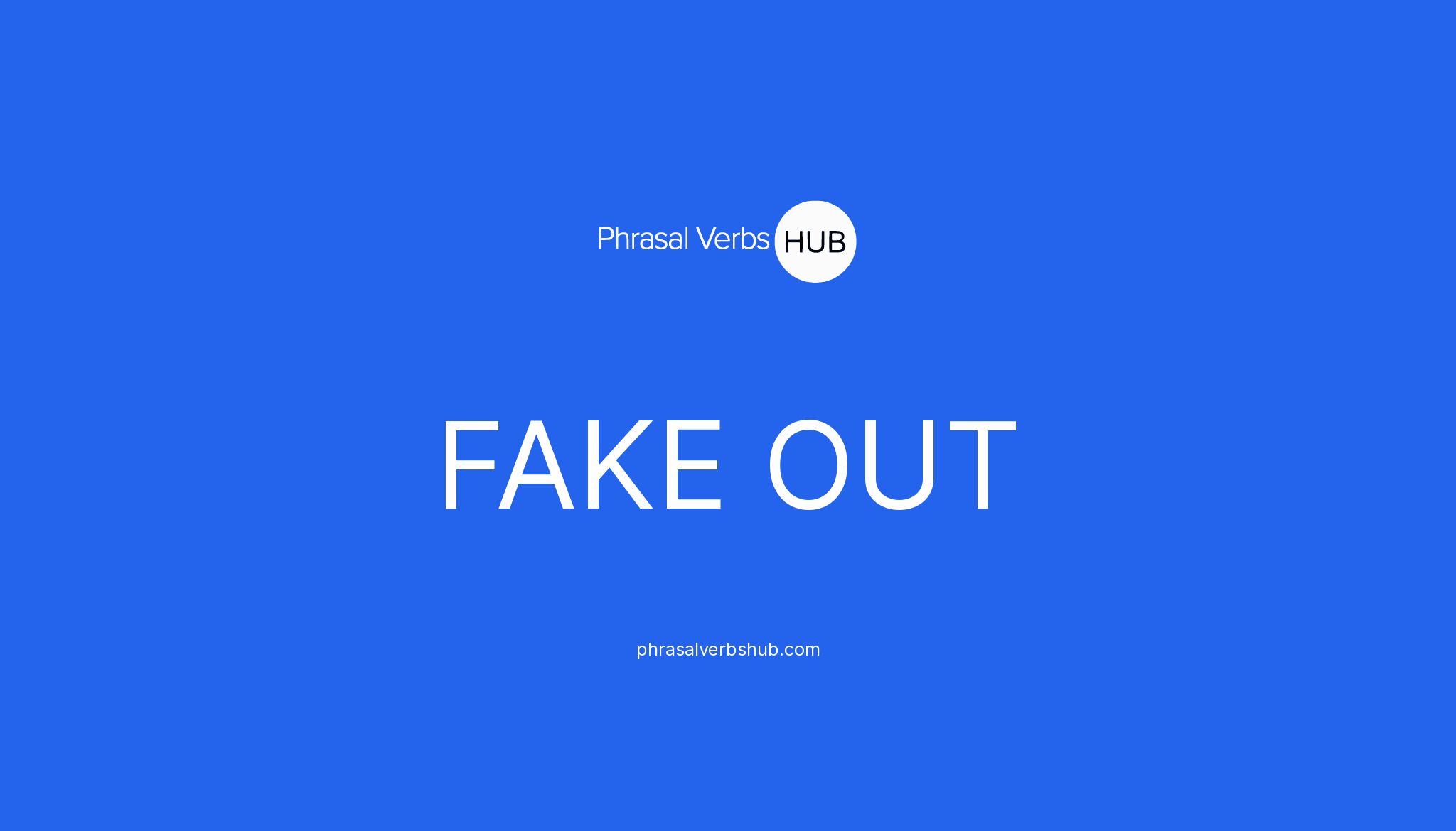 FAKE OUT | Phrasal Verb Meaning & Examples