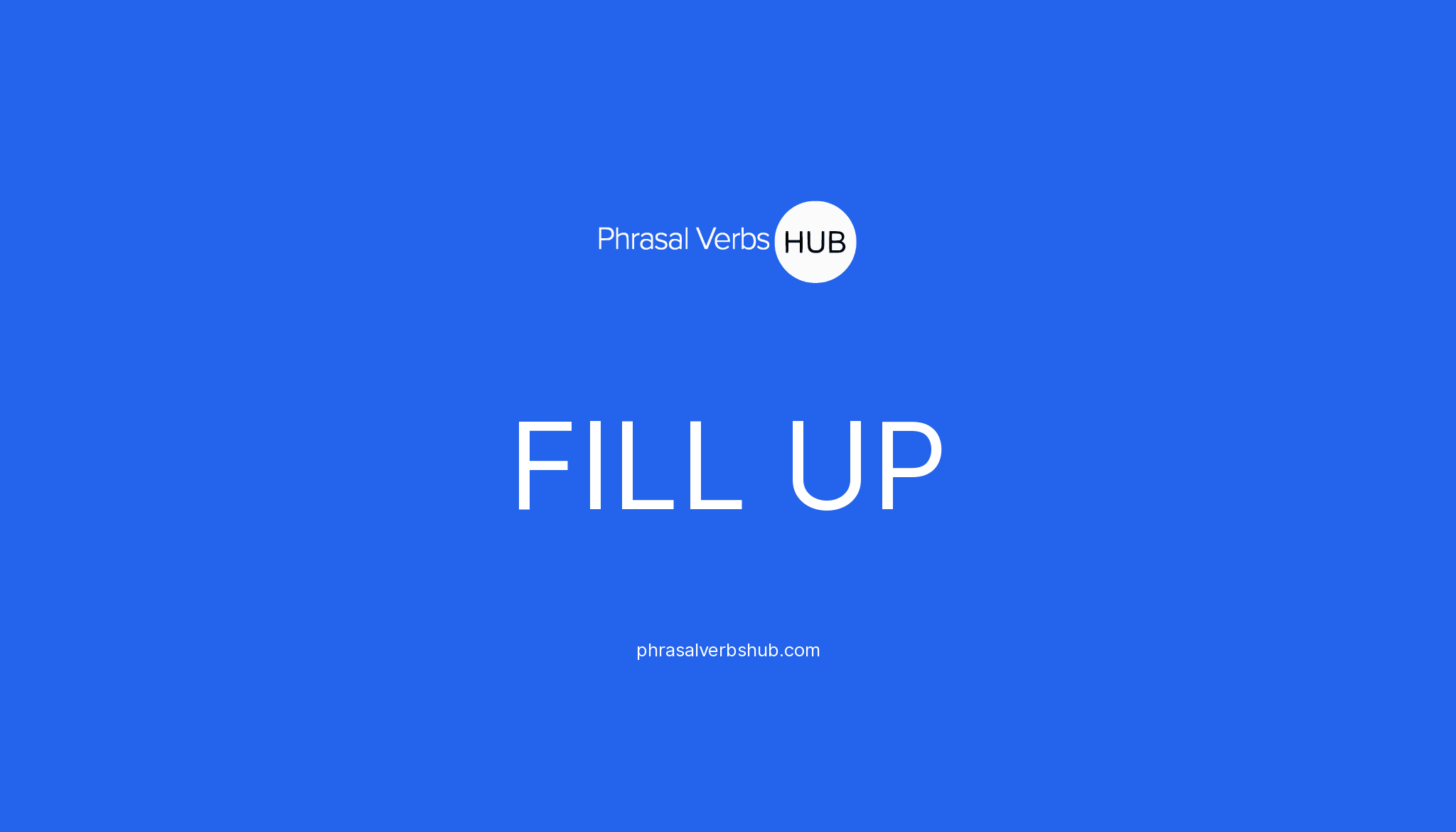 FILL UP | Phrasal Verb Meaning & Examples