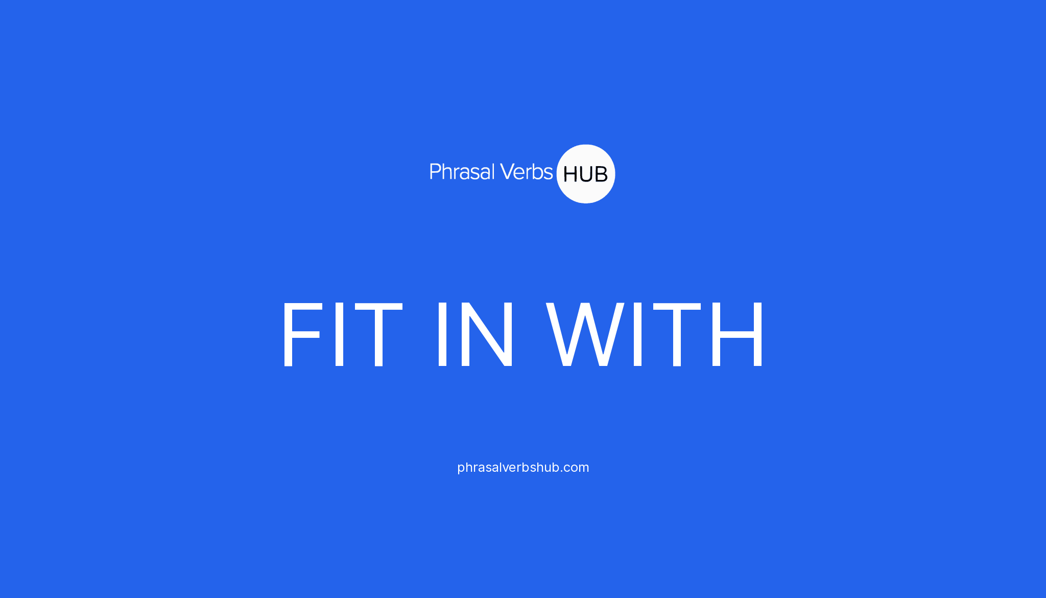 FIT IN WITH | Phrasal Verb Meaning & Examples