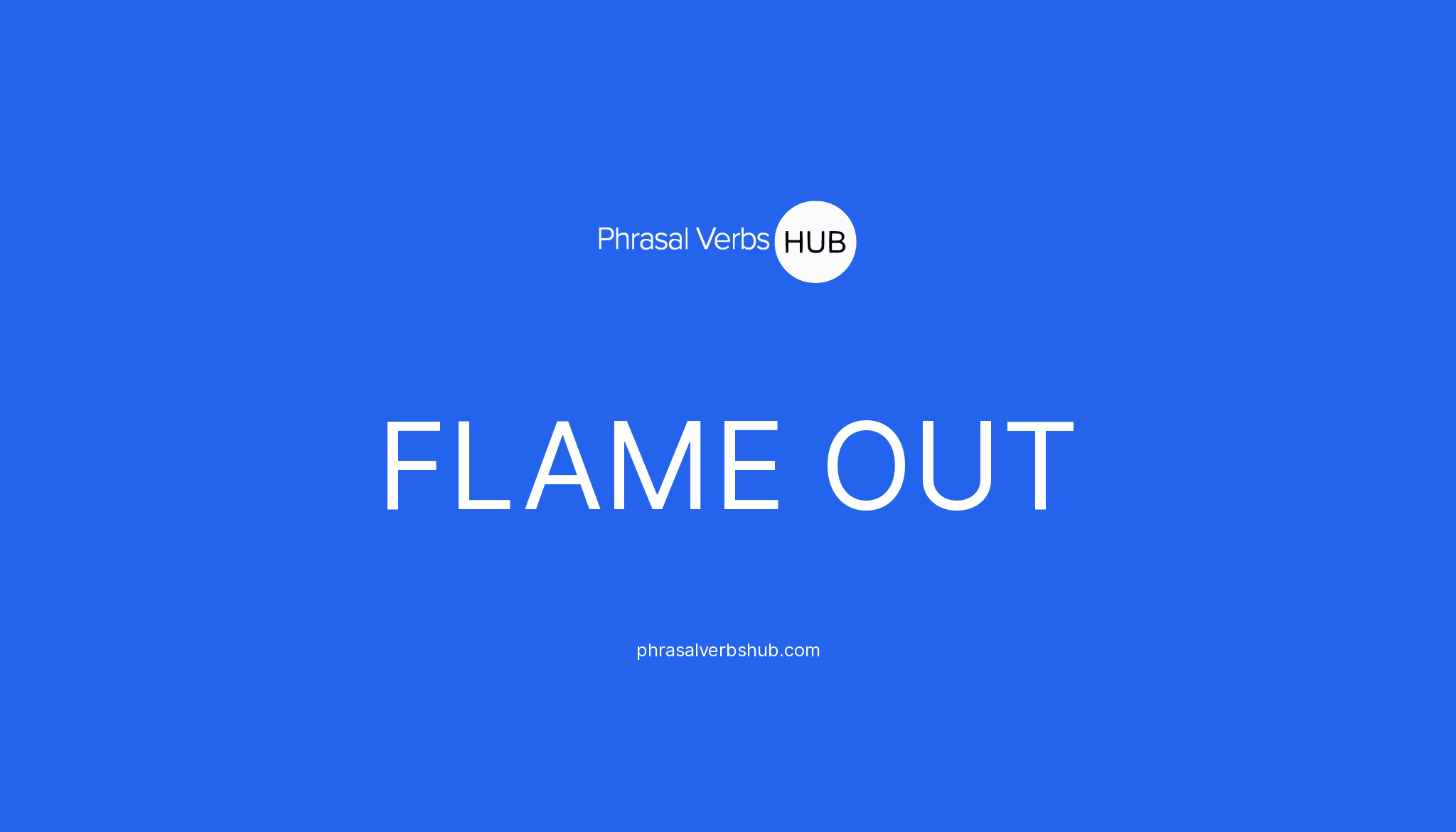 FLAME OUT | Phrasal Verb Meaning & Examples