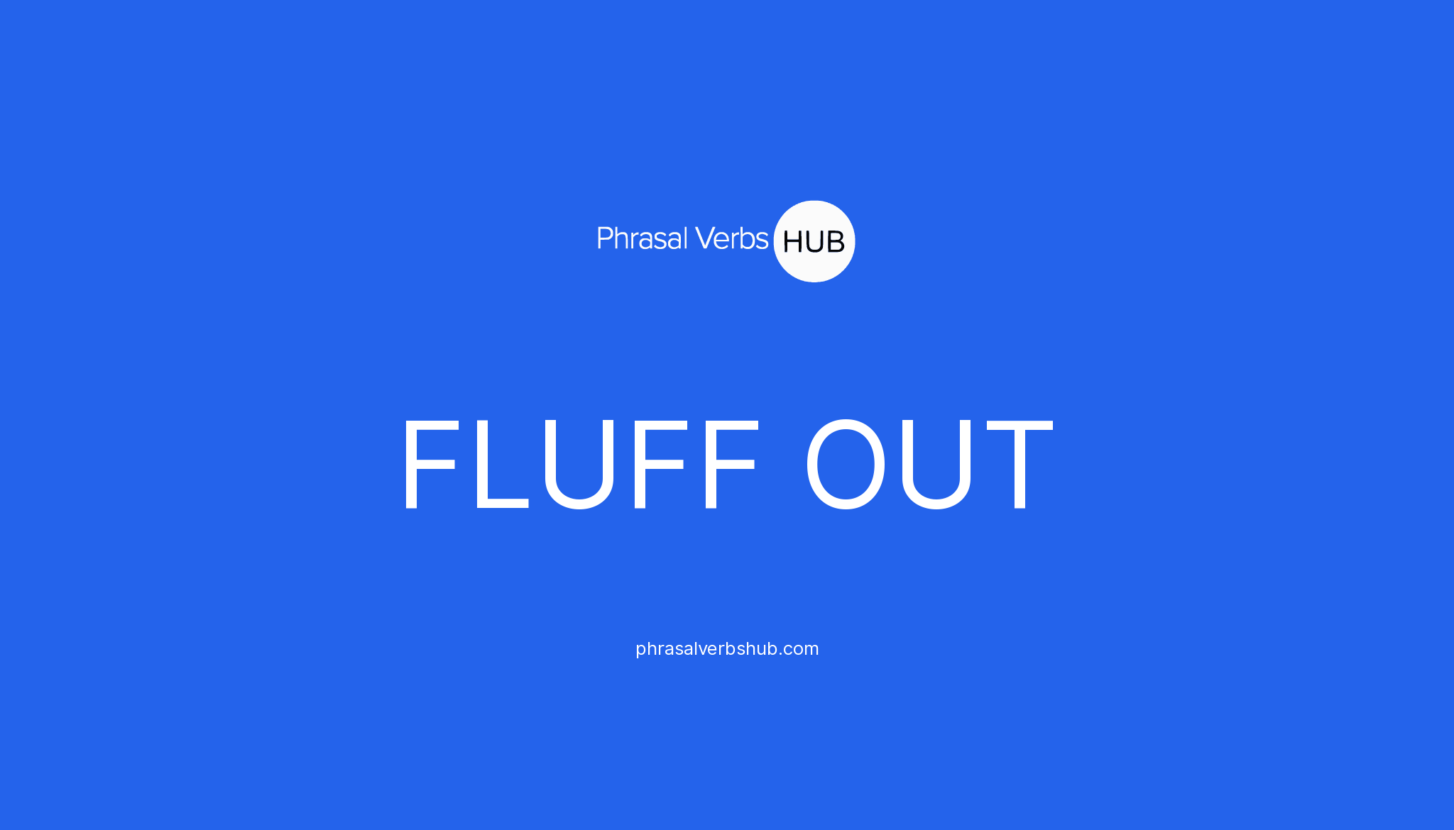 FLUFF OUT | Phrasal Verb Meaning & Examples