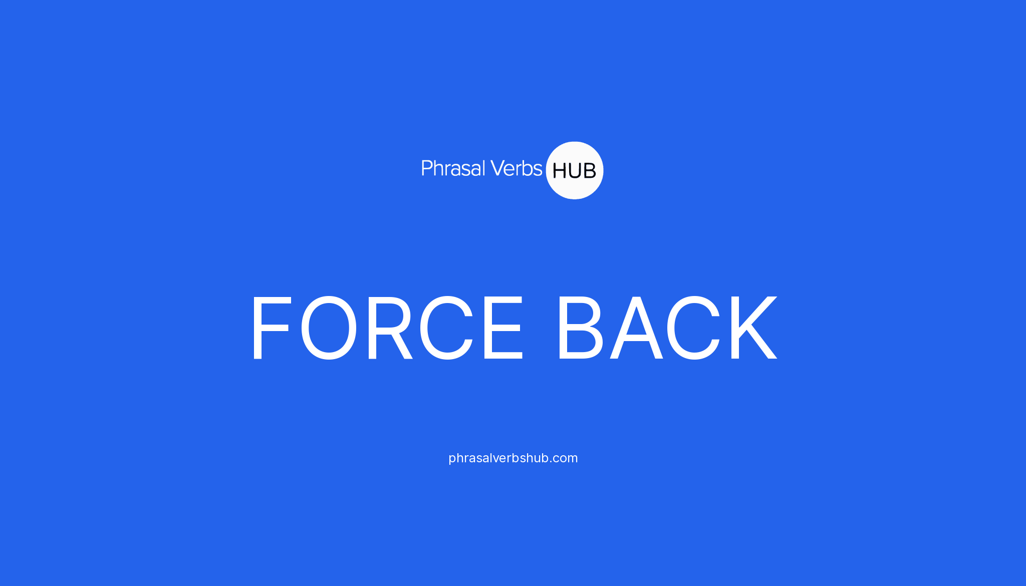 FORCE BACK | Phrasal Verb Meaning & Examples