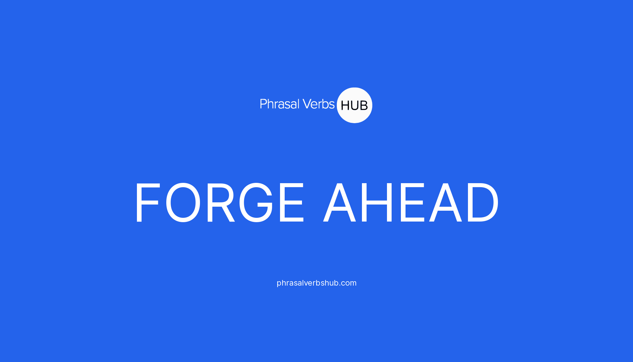 FORGE AHEAD | Phrasal Verb Meaning & Examples