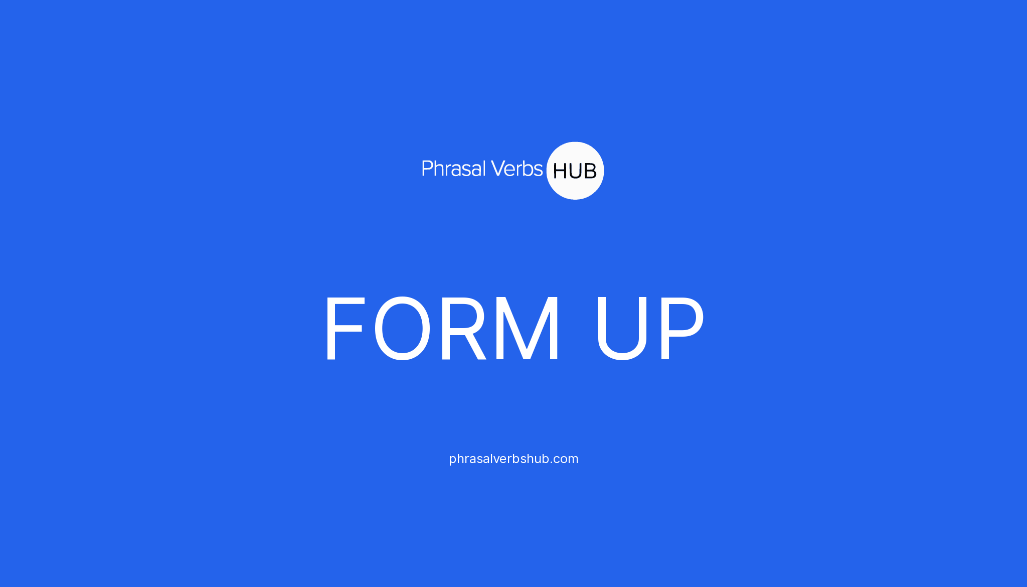FORM UP | Phrasal Verb Meaning & Examples